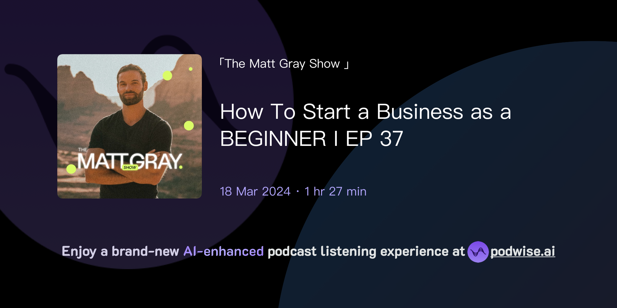 How To Start a Business as a BEGINNER I EP 37 | The Matt Gray Show | Podwise