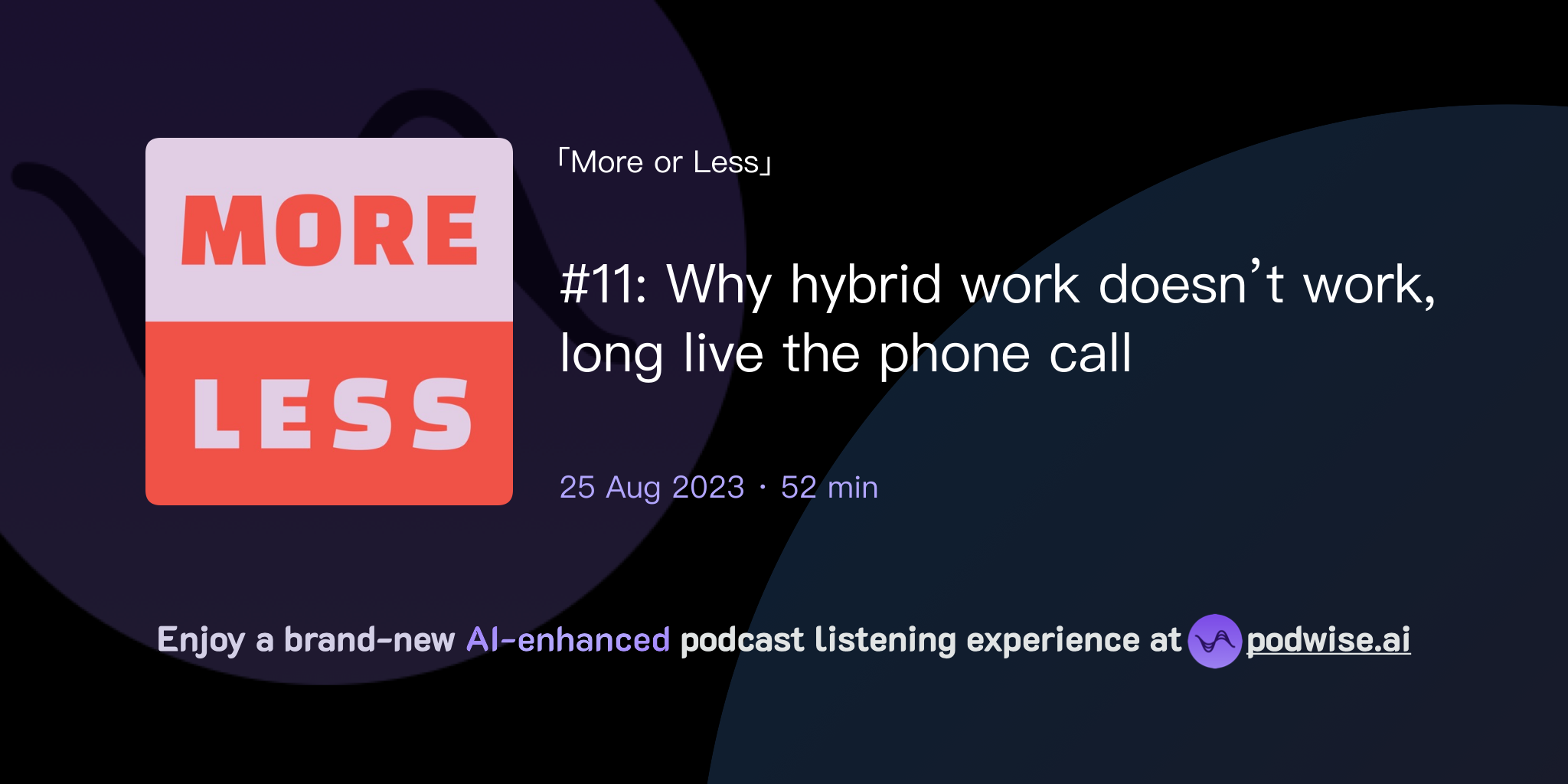 #11: Why hybrid work doesn’t work, long live the phone call | More or Less | Podwise