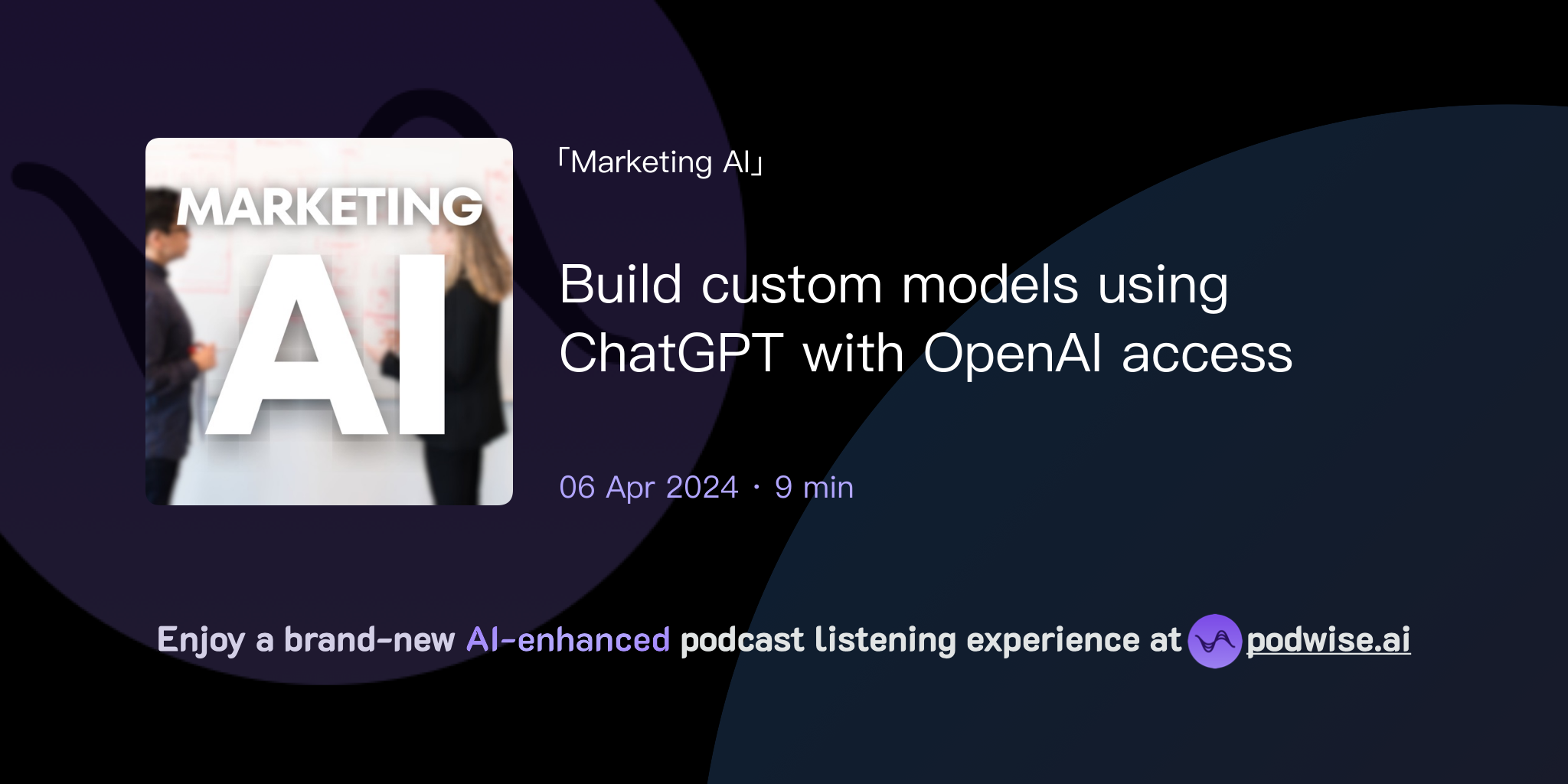 Build custom models using ChatGPT with OpenAI access | Marketing AI | Podwise