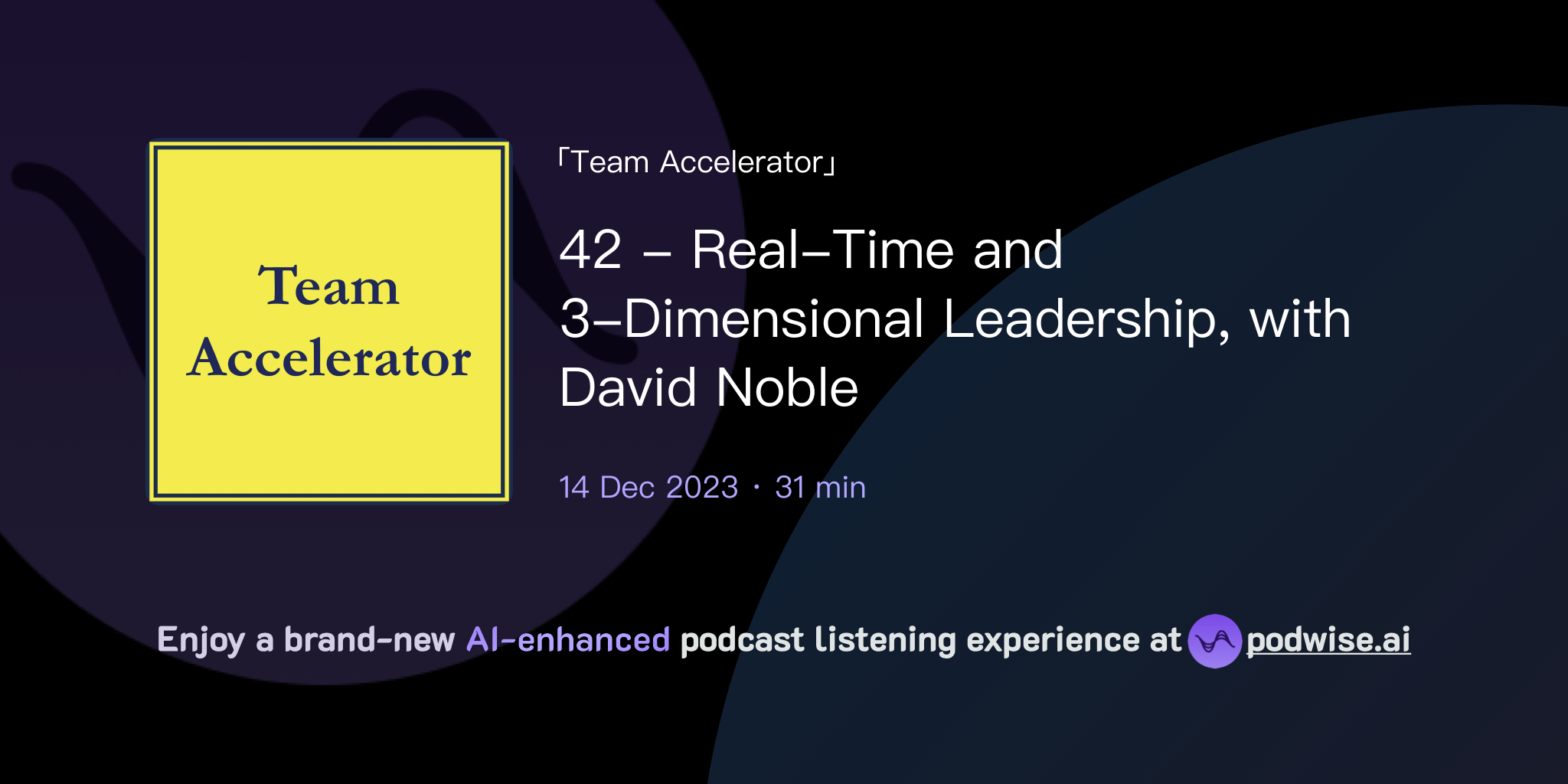 42 - Real-Time and 3-Dimensional Leadership, with David Noble | Team Accelerator | Podwise