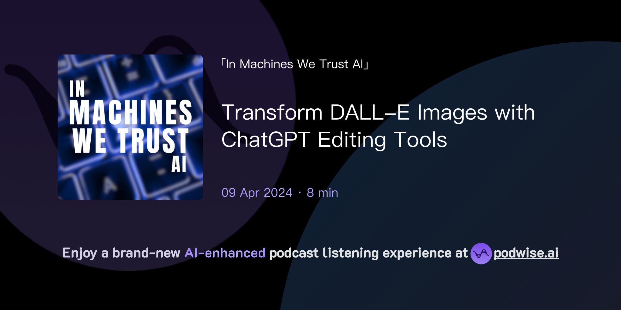 Transform DALL-E Images with ChatGPT Editing Tools | In Machines We Trust AI | Podwise