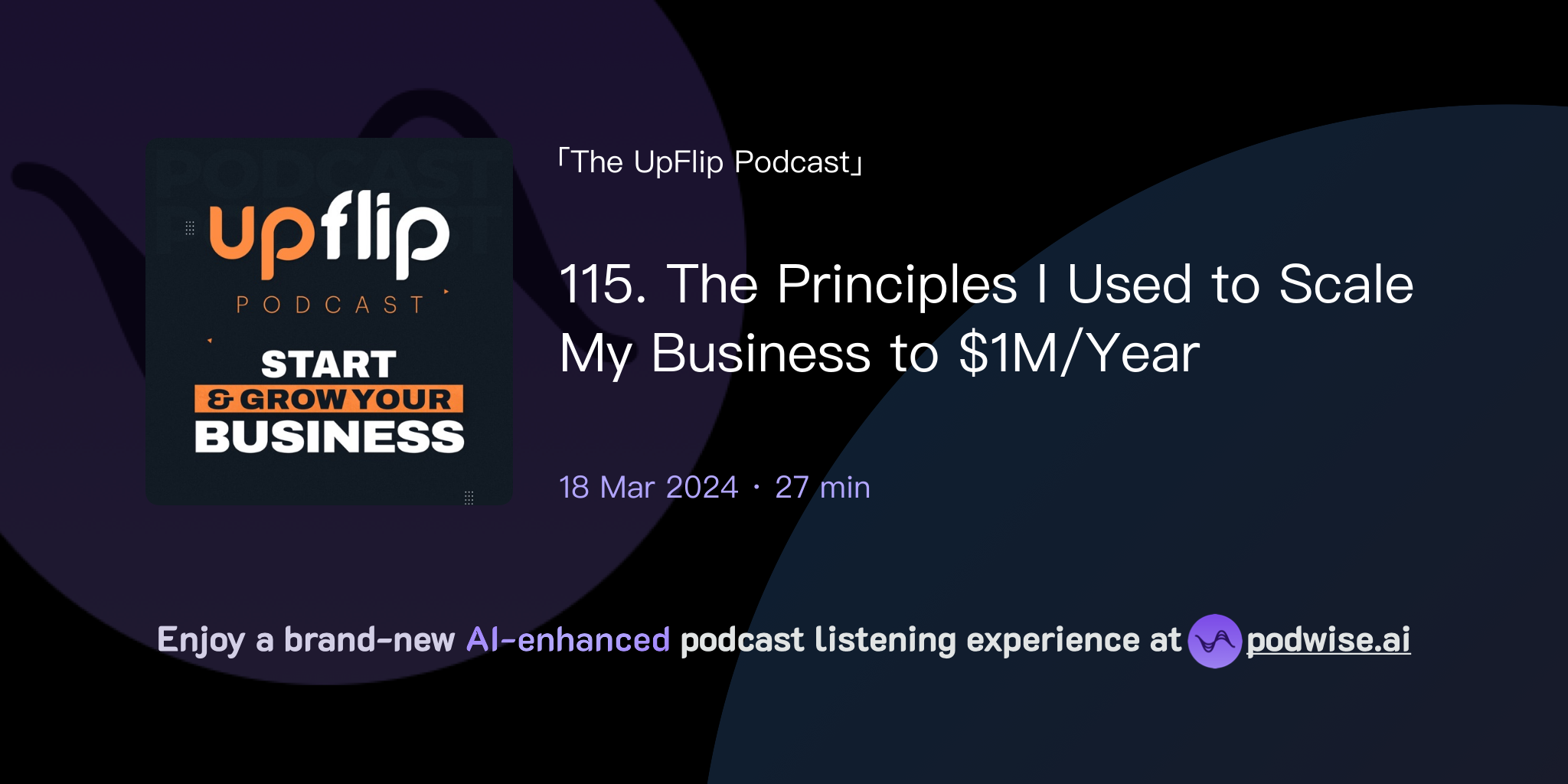 115. The Principles I Used to Scale My Business to $1M/Year | The UpFlip Podcast | Podwise