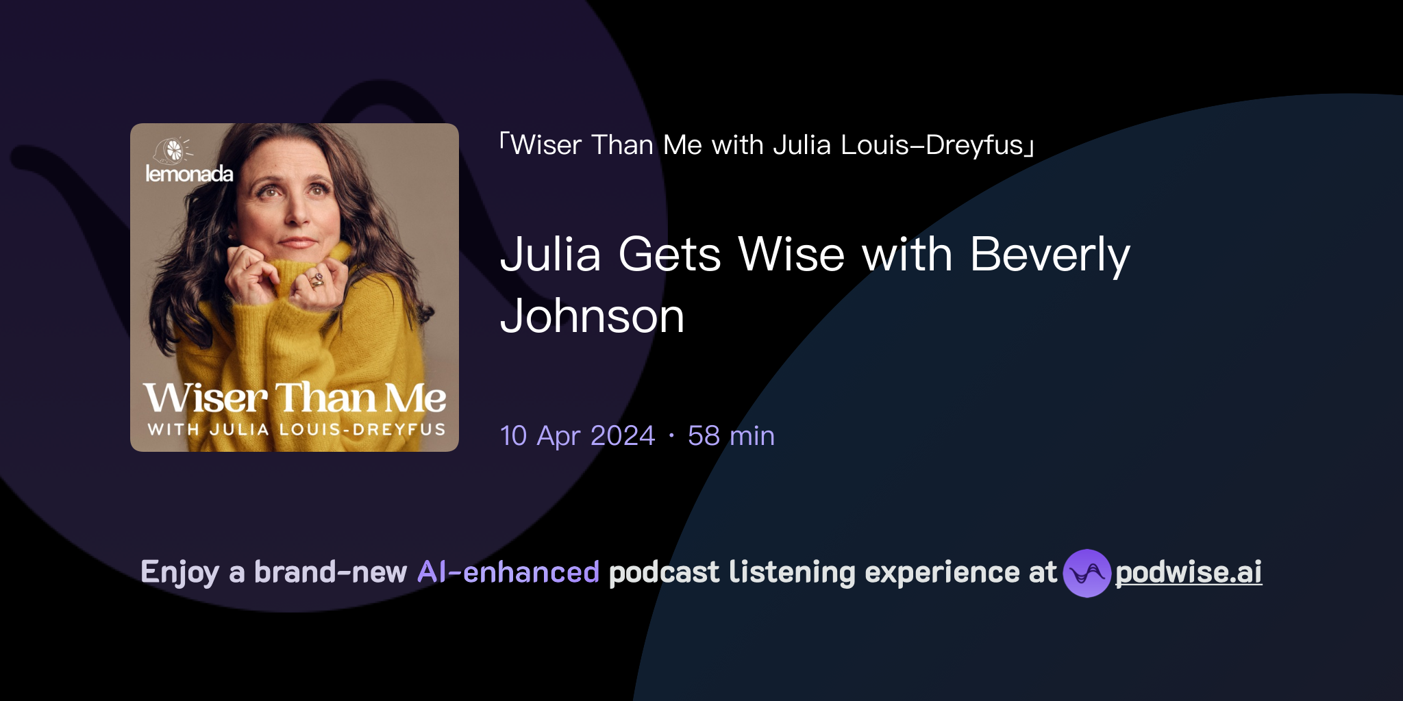 Julia Gets Wise with Beverly Johnson | Wiser Than Me with Julia Louis-Dreyfus | Podwise