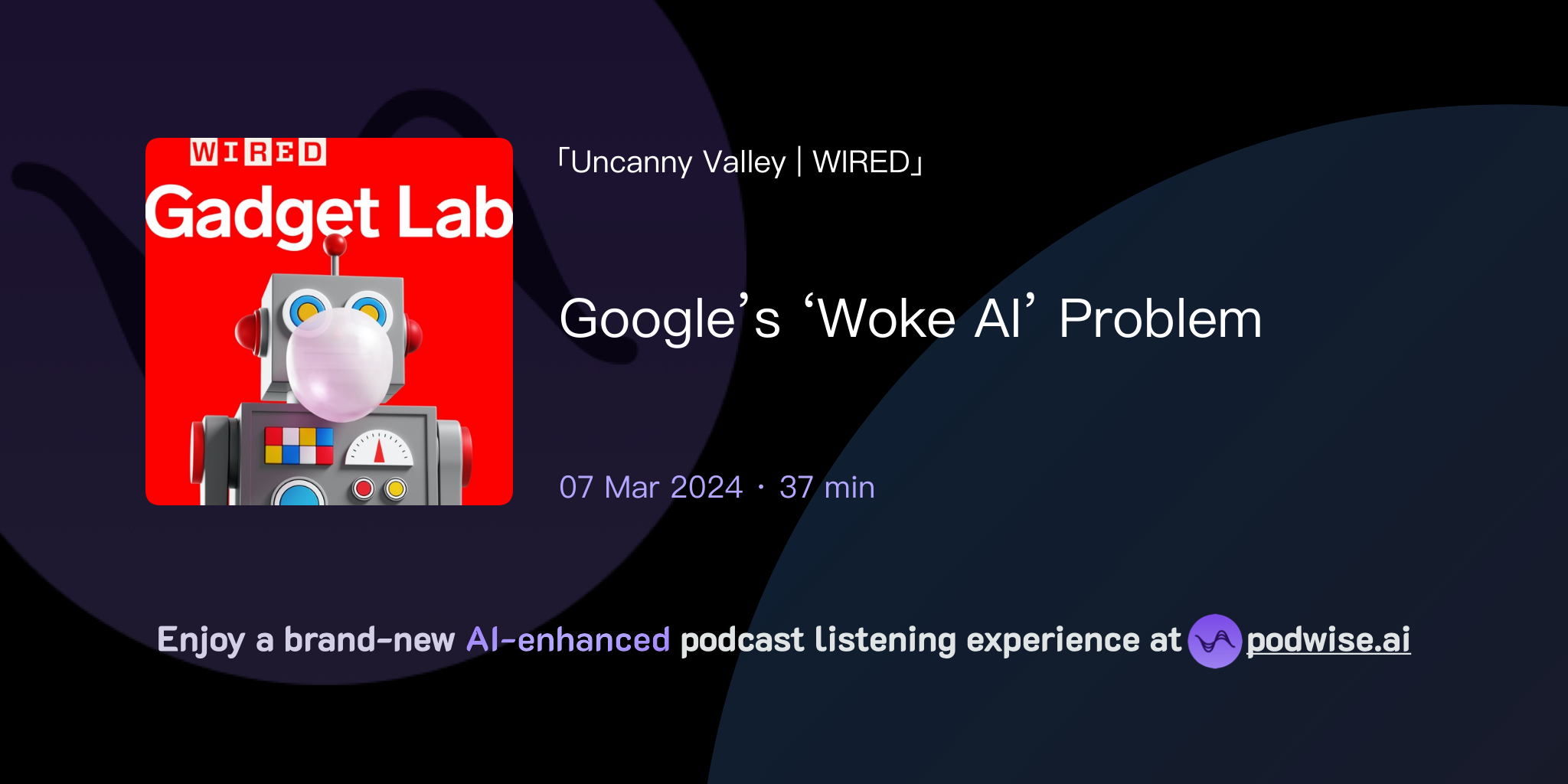 Google’s ‘Woke AI’ Problem | Uncanny Valley | WIRED | Podwise