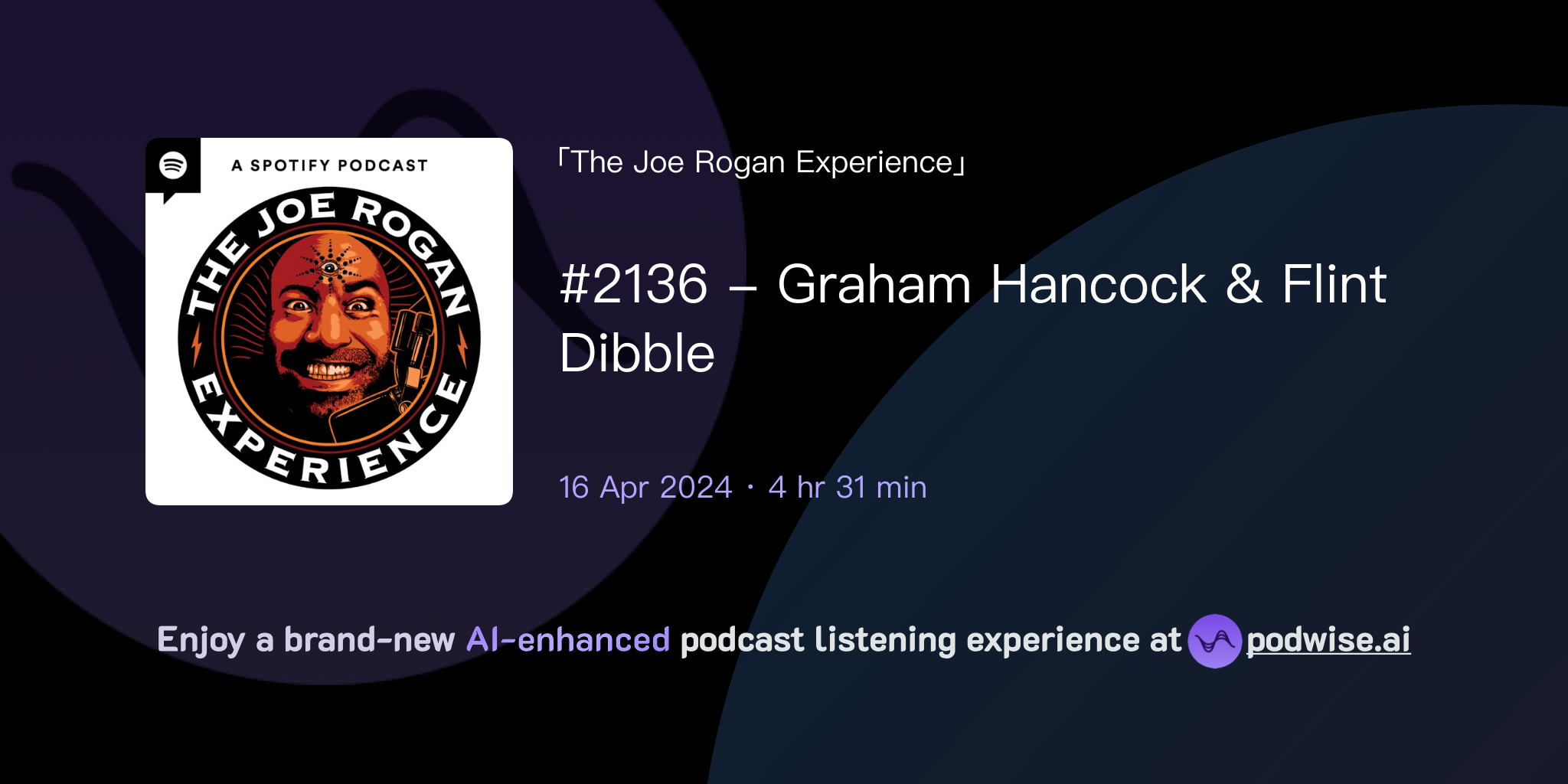 #2136 - Graham Hancock & Flint Dibble | The Joe Rogan Experience | Podwise