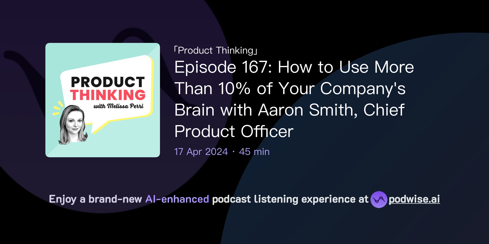 Episode 167: How to Use More Than 10% of Your Company's Brain with Aaron Smith, Chief Product ...