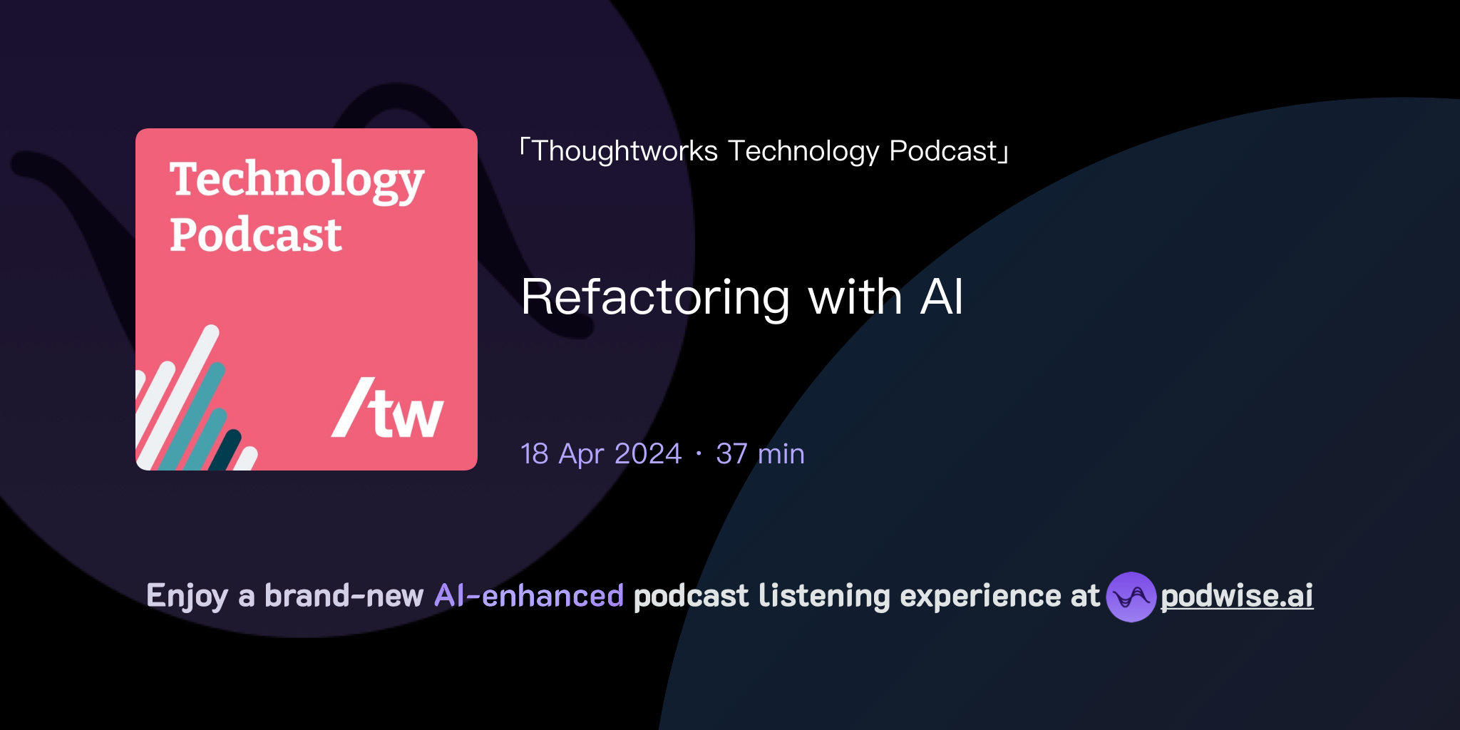 Refactoring with AI | Thoughtworks Technology Podcast | Podwise