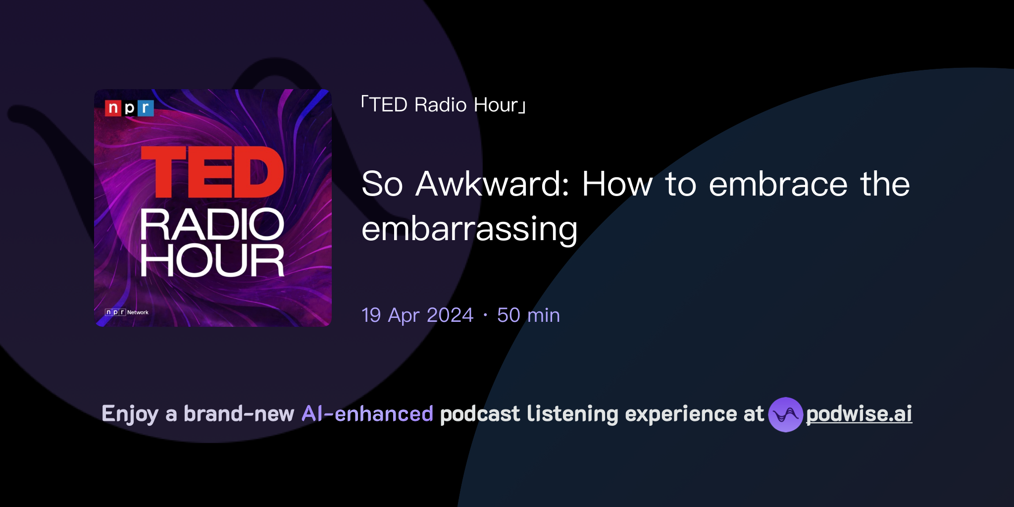 So Awkward: How to embrace the embarrassing | TED Radio Hour | Podwise