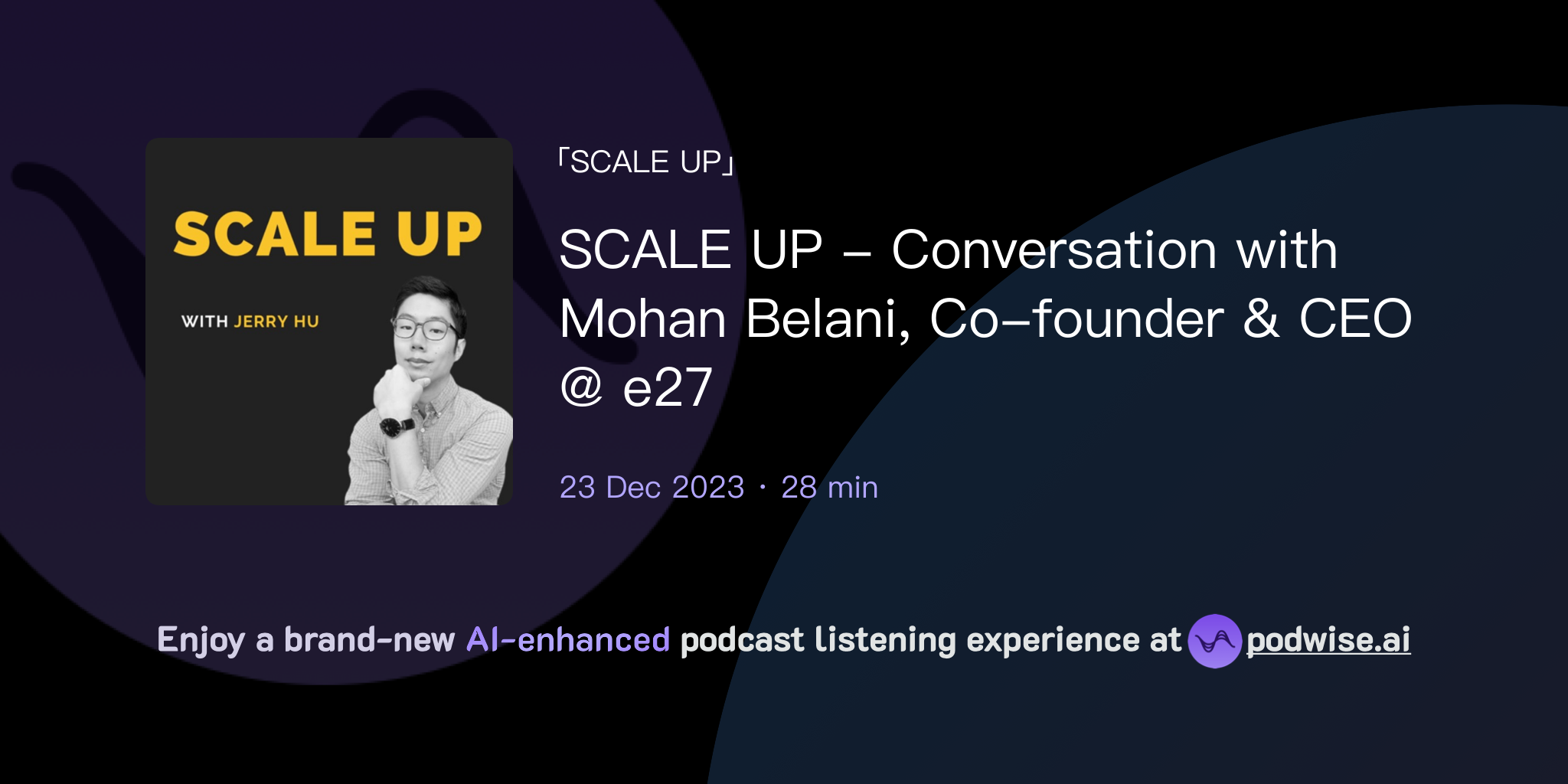 SCALE UP - Conversation with Mohan Belani, Co-founder & CEO @ e27 | SCALE UP | Podwise