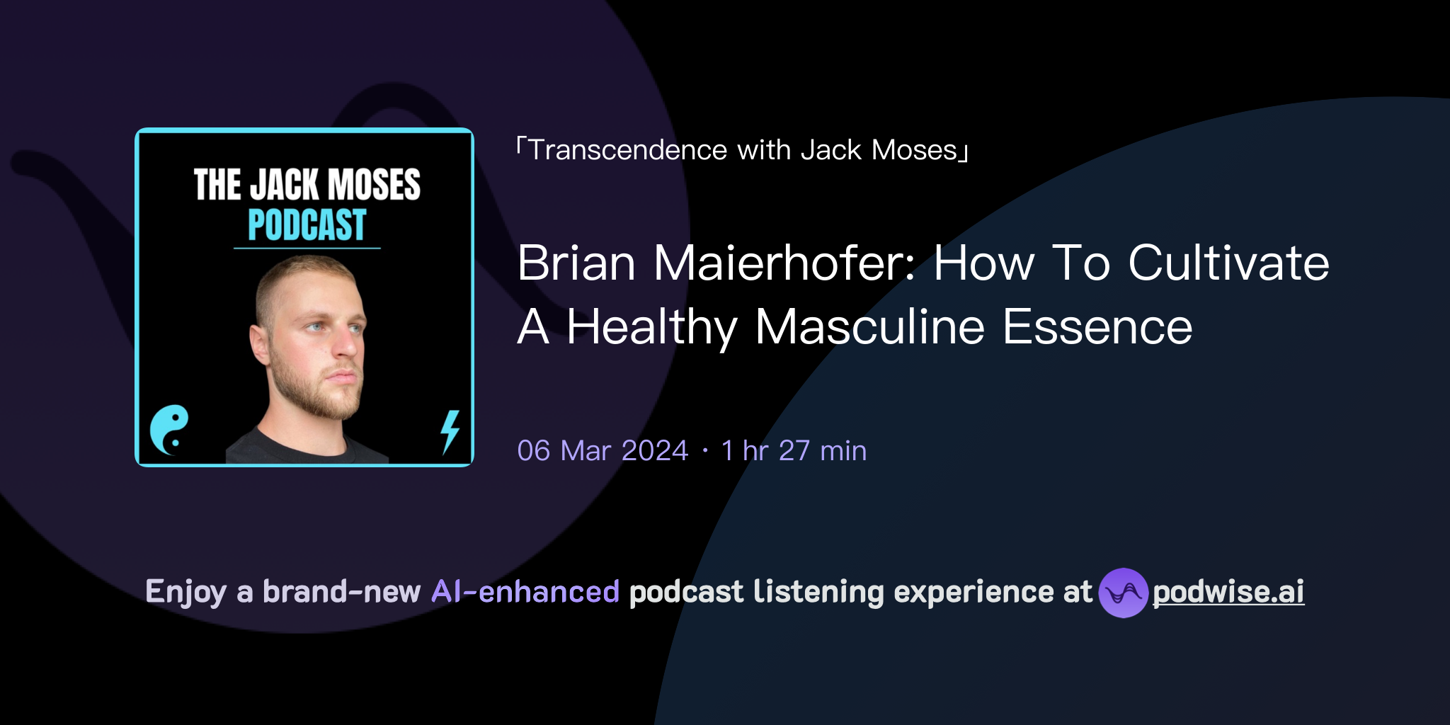 Brian Maierhofer: How To Cultivate A Healthy Masculine Essence | The Jack Moses Podcast | Podwise