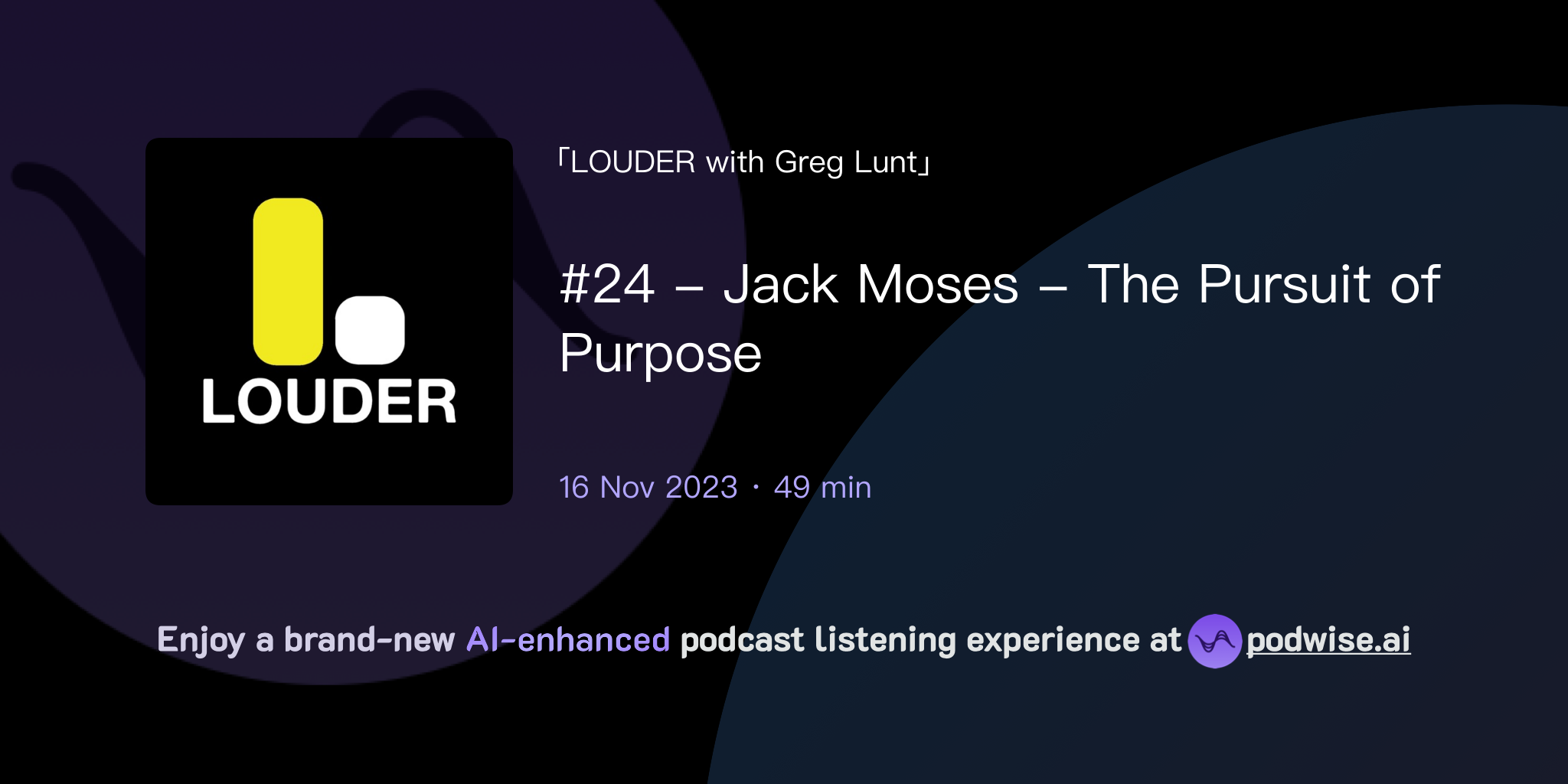 #24 - Jack Moses - The Pursuit of Purpose | LOUDER with Greg Lunt | Podwise
