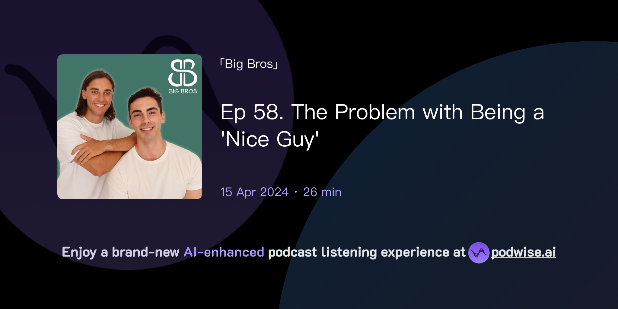 Ep 58. The Problem with Being a 'Nice Guy' | Big Bros | Podwise