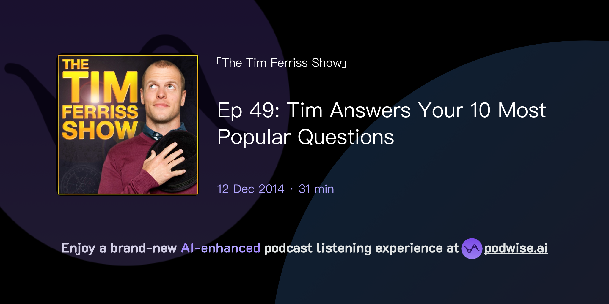 Ep 49: Tim Answers Your 10 Most Popular Questions | The Tim Ferriss Show | Podwise