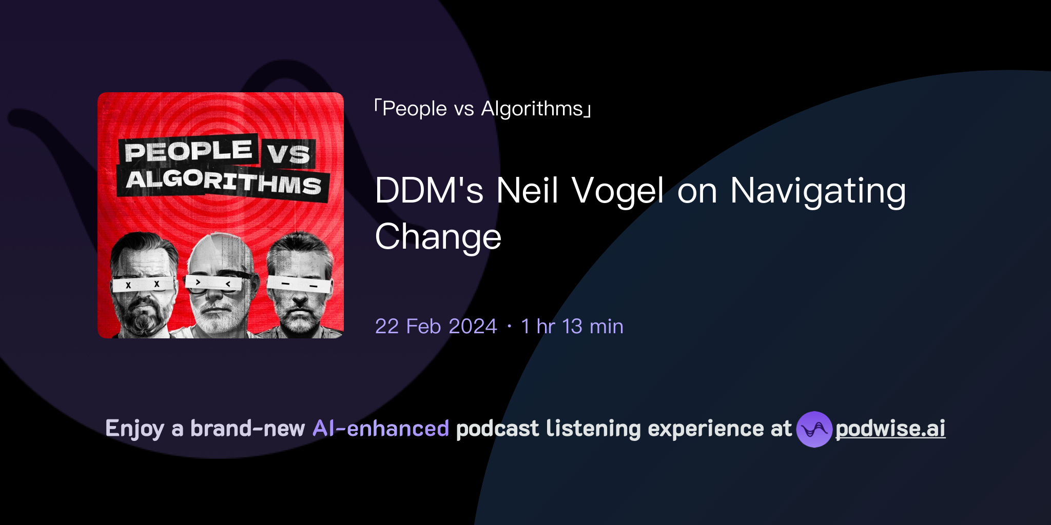 DDM's Neil Vogel on Navigating Change | People vs Algorithms | Podwise
