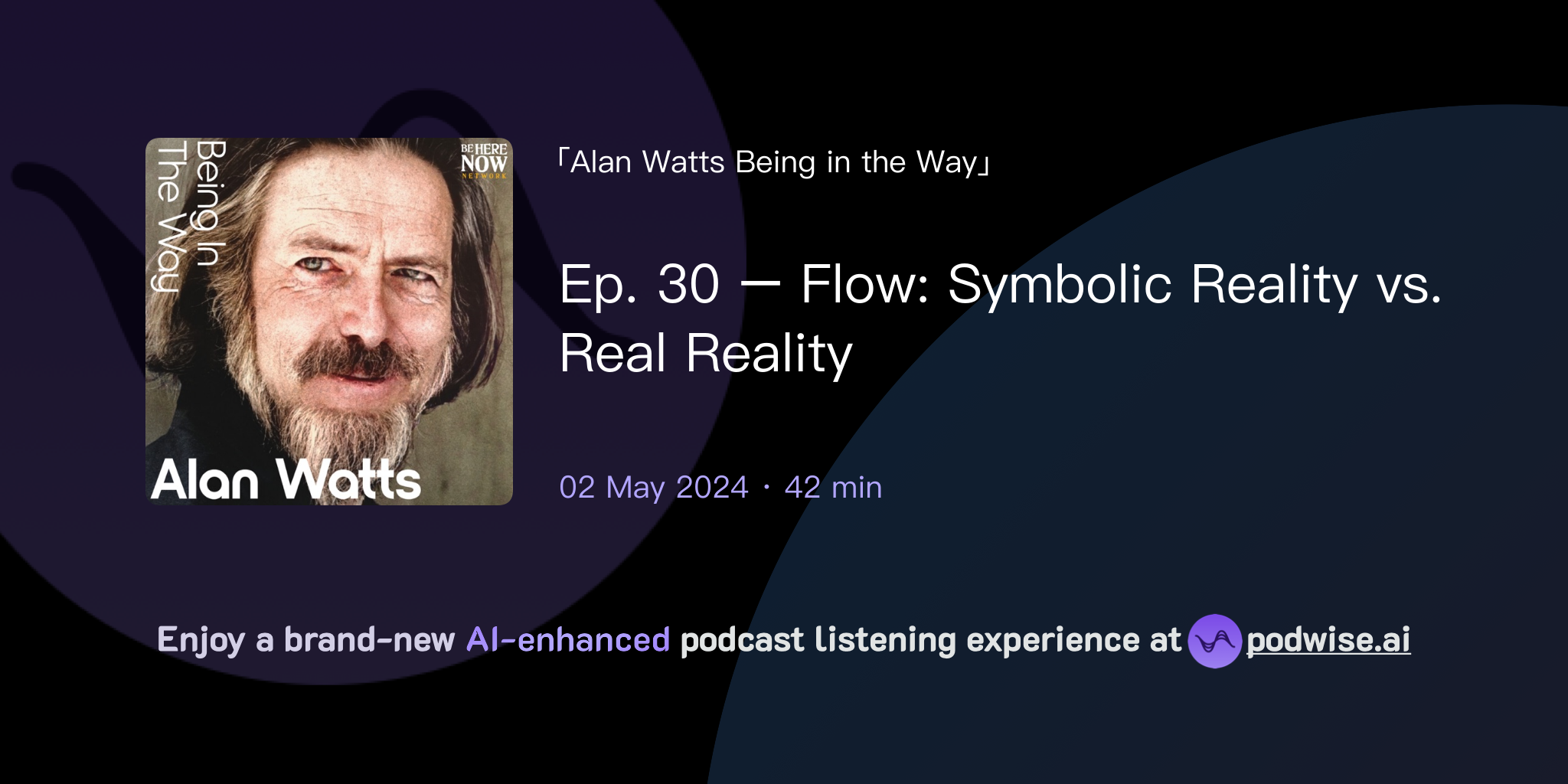 Ep. 30 – Flow: Symbolic Reality vs. Real Reality | Alan Watts Being in the Way | Podwise