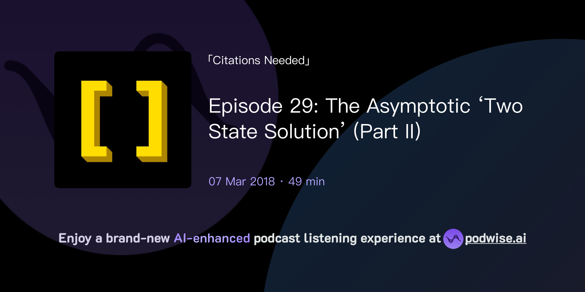 Episode 29: The Asymptotic ‘Two State Solution’ (Part II) | Citations Needed | Podwise