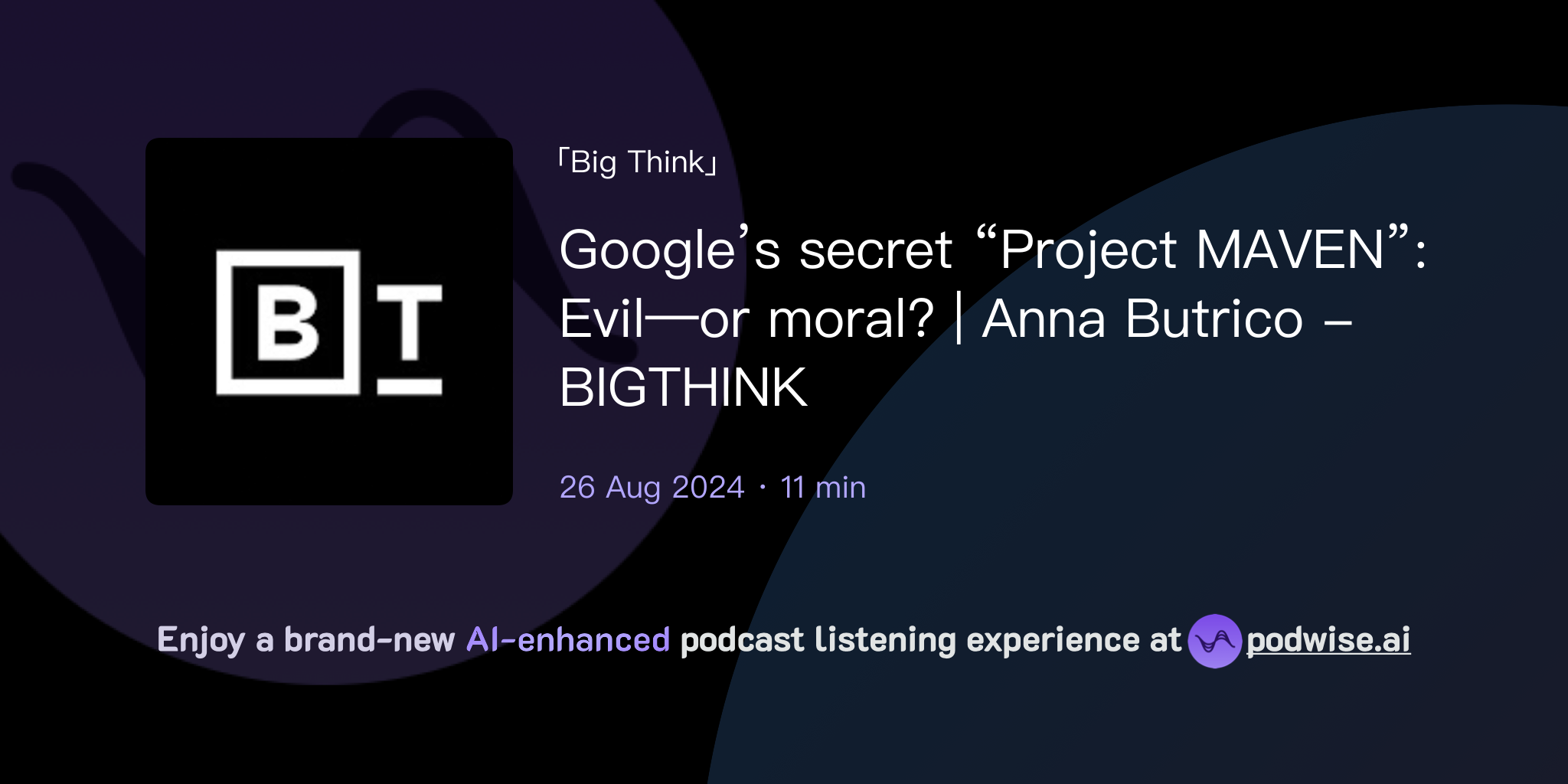 Google’s secret “Project MAVEN”: Evil—or moral? | Anna Butrico - BIGTHINK | Big Think | Podwise