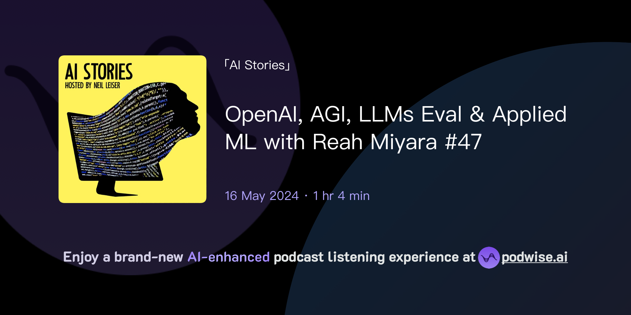 OpenAI, AGI, LLMs Eval & Applied ML with Reah Miyara #47 | AI Stories | Podwise