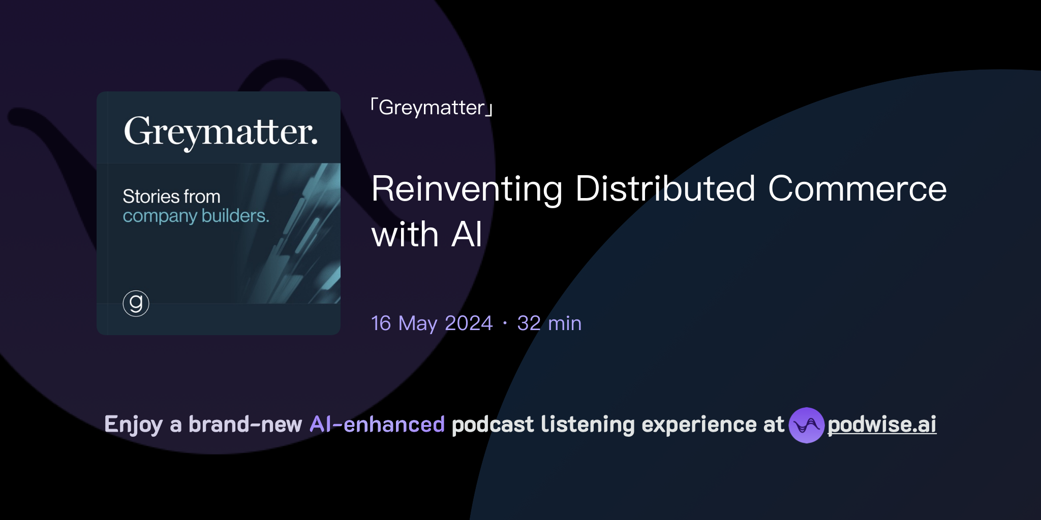 Reinventing Distributed Commerce with AI | Greymatter | Podwise
