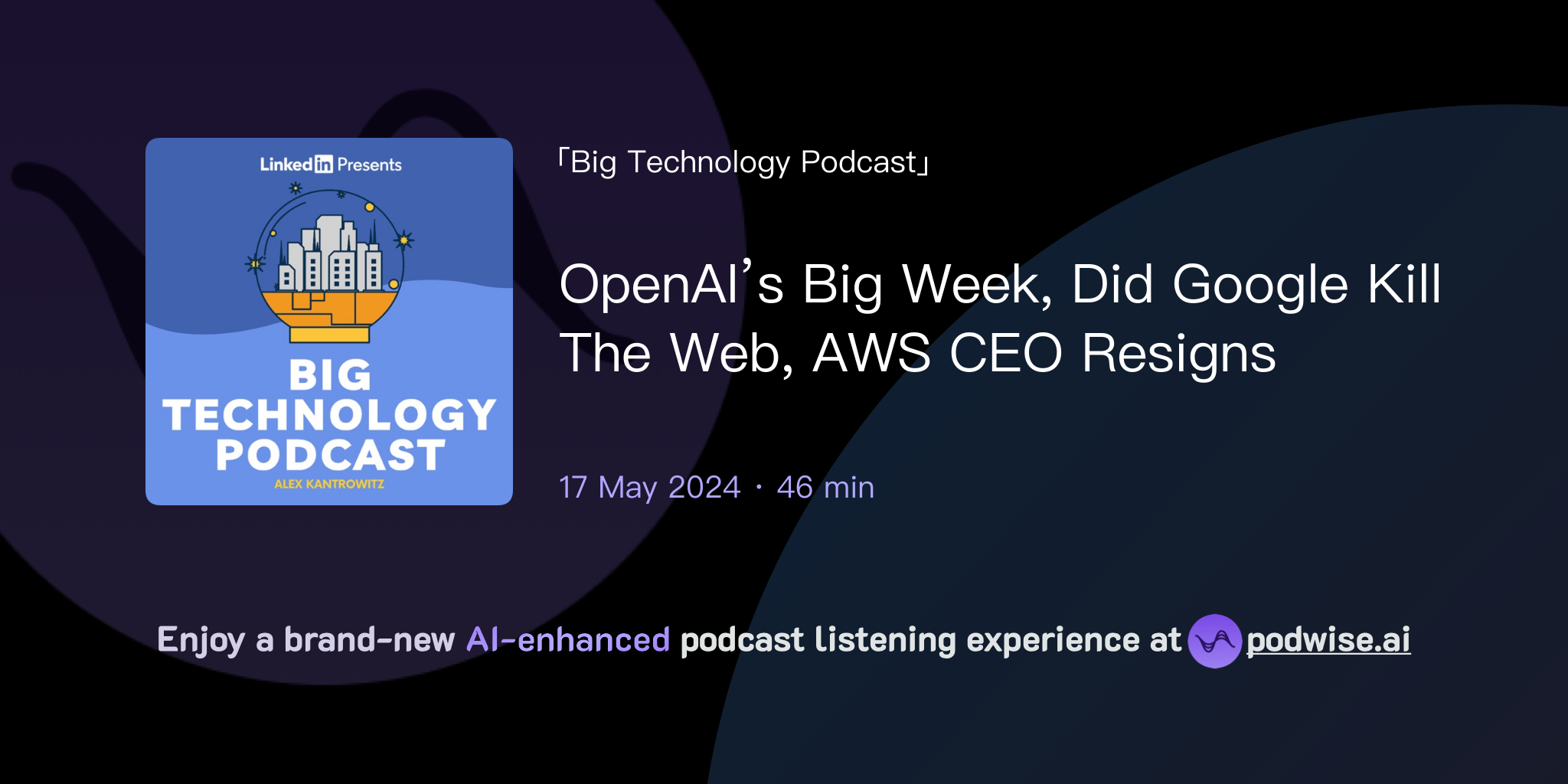 OpenAI’s Big Week, Did Google Kill The Web, AWS CEO Resigns | Big Technology Podcast | Podwise