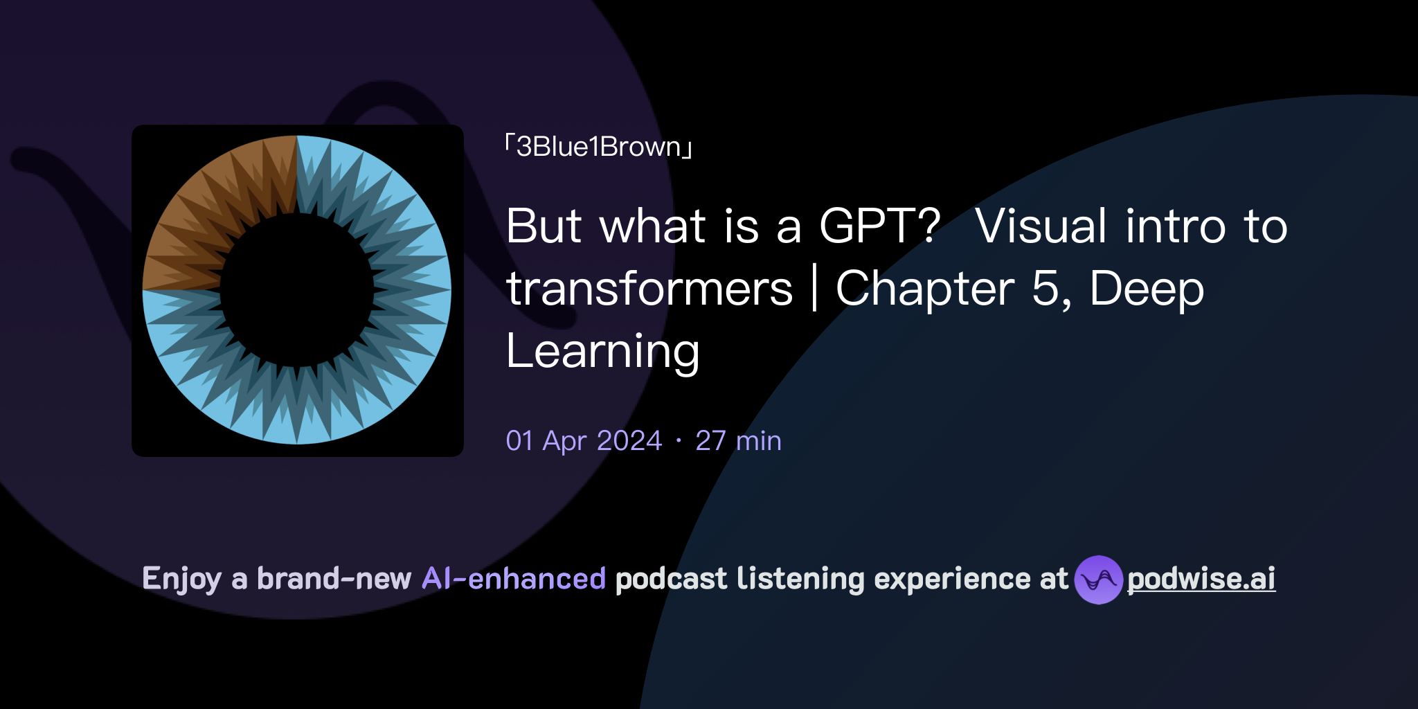 But what is a GPT? Visual intro to transformers | Chapter 5, Deep Learning | 3Blue1Brown | Podwise