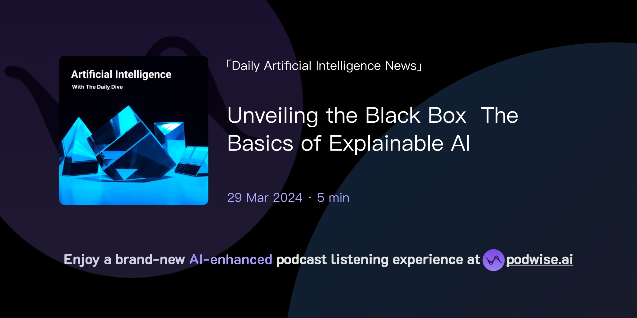 Unveiling the Black Box The Basics of Explainable AI | Daily Artificial Intelligence News | Podwise