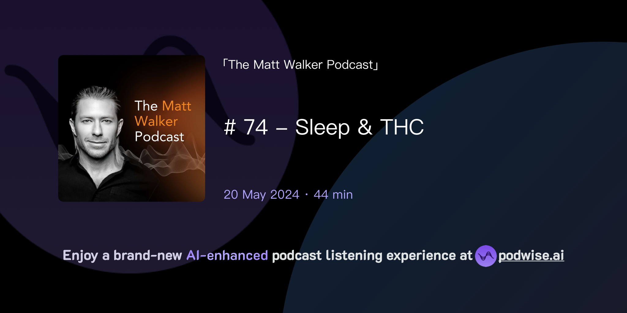 # 74 - Sleep & THC | The Matt Walker Podcast | Podwise