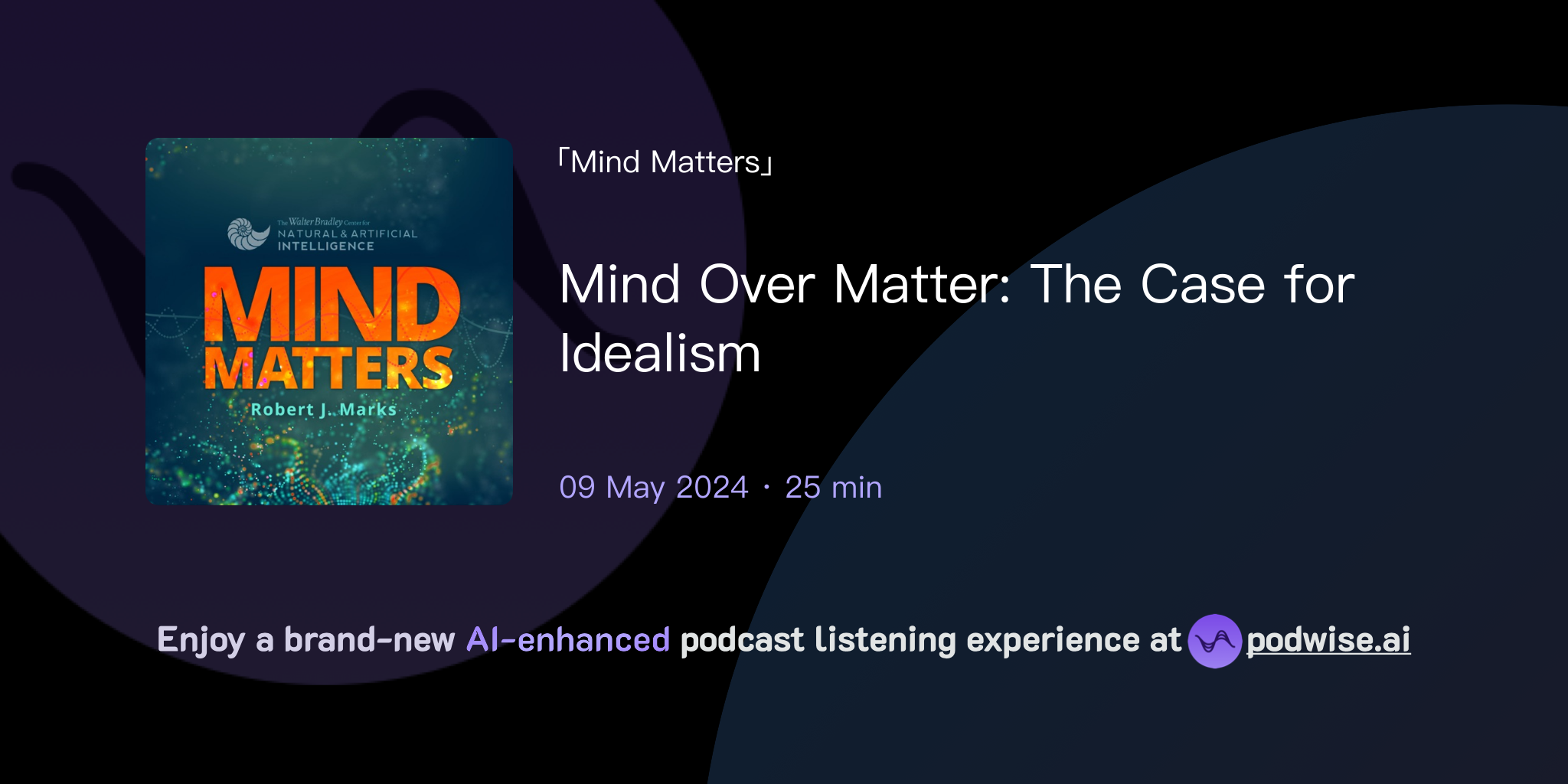 Mind Over Matter: The Case for Idealism | Mind Matters | Podwise