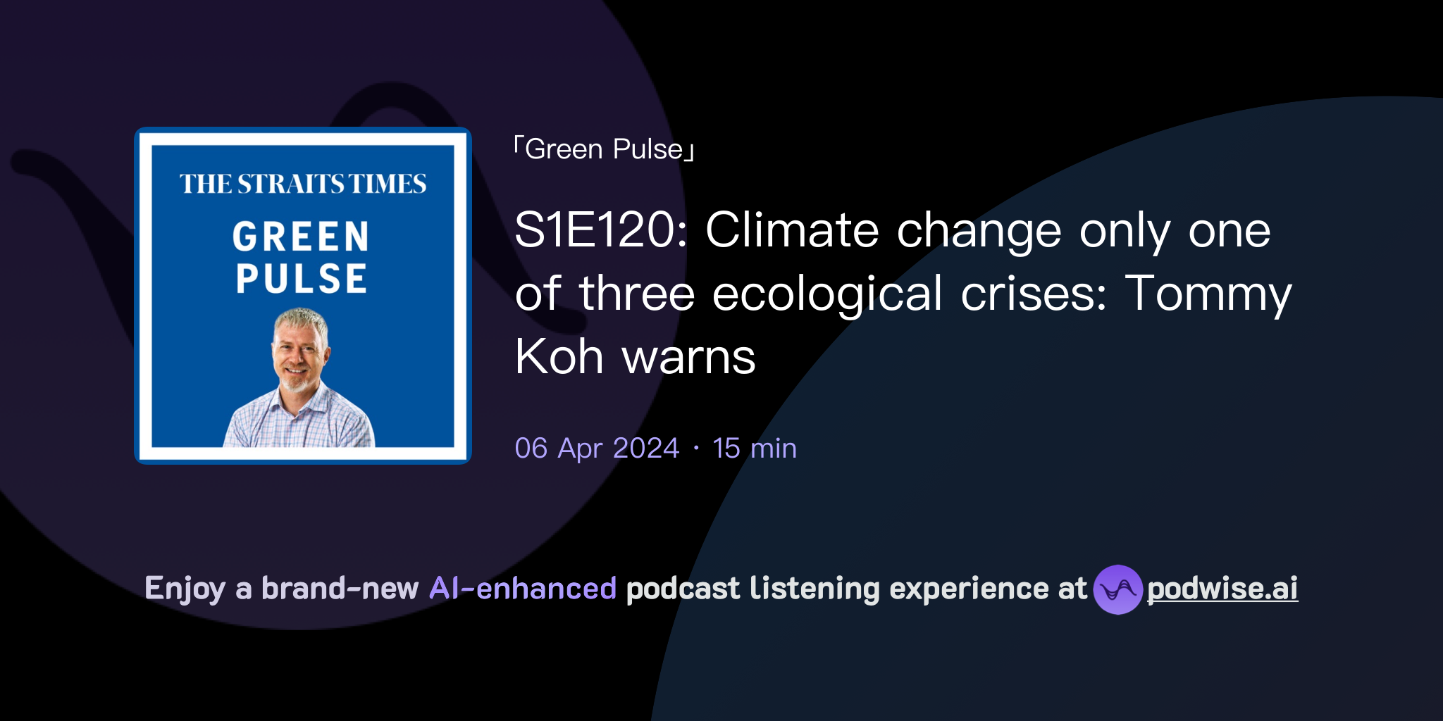 S1E120: Climate change only one of three ecological crises: Tommy Koh warns | Green Pulse | Podwise