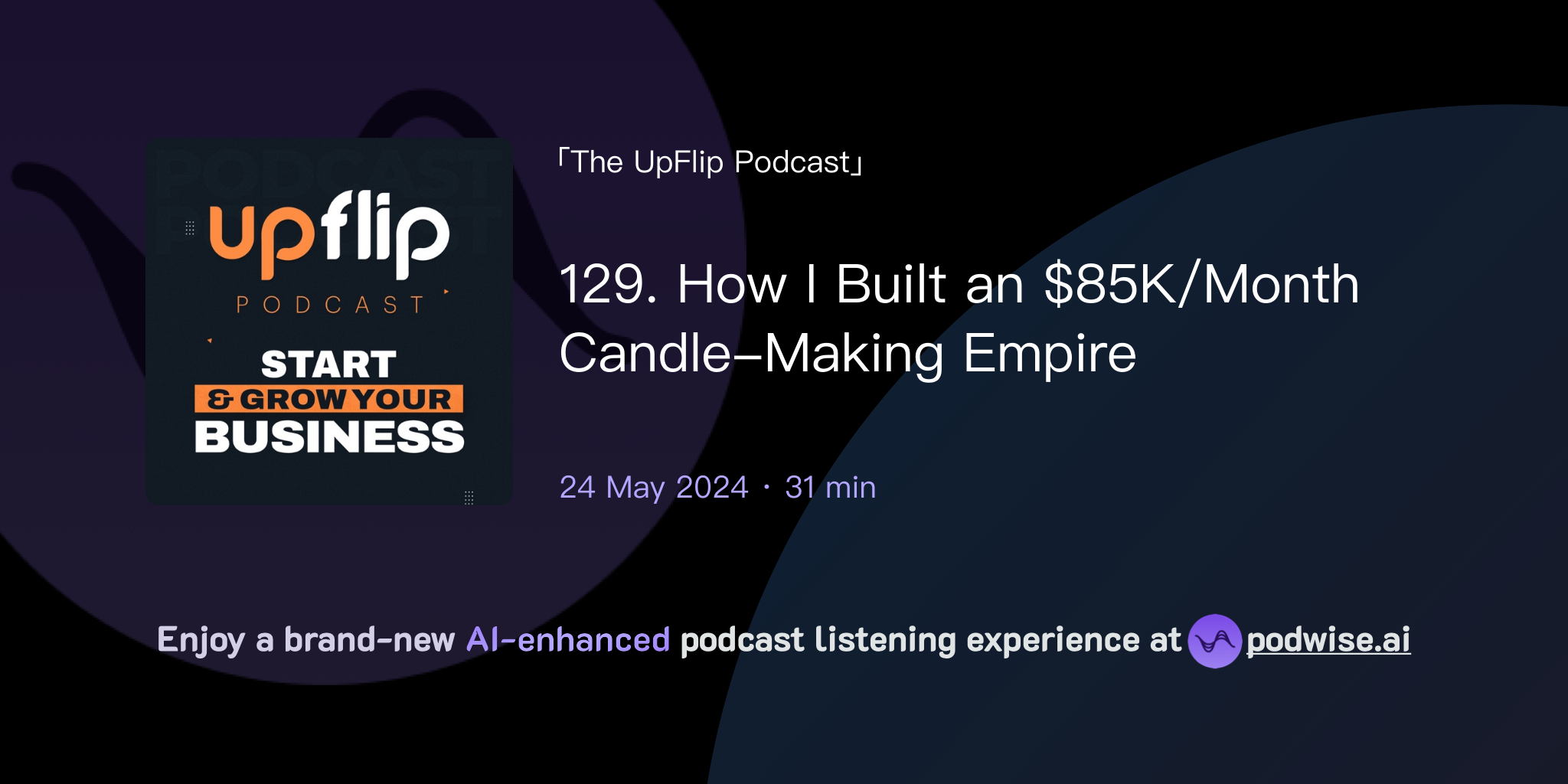 129. How I Built an $85K/Month Candle-Making Empire | The UpFlip Podcast | Podwise
