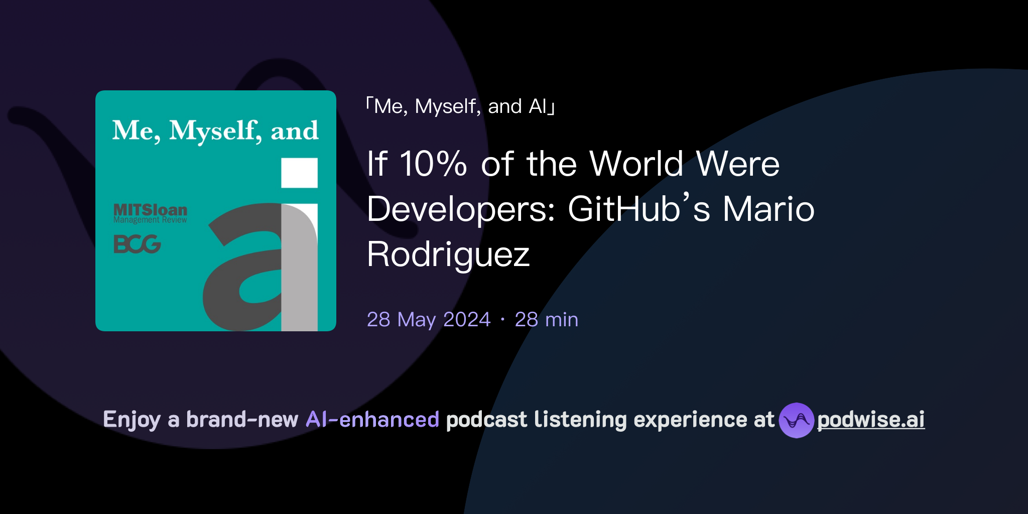 If 10% of the World Were Developers: GitHub’s Mario Rodriguez | Me, Myself, and AI | Podwise