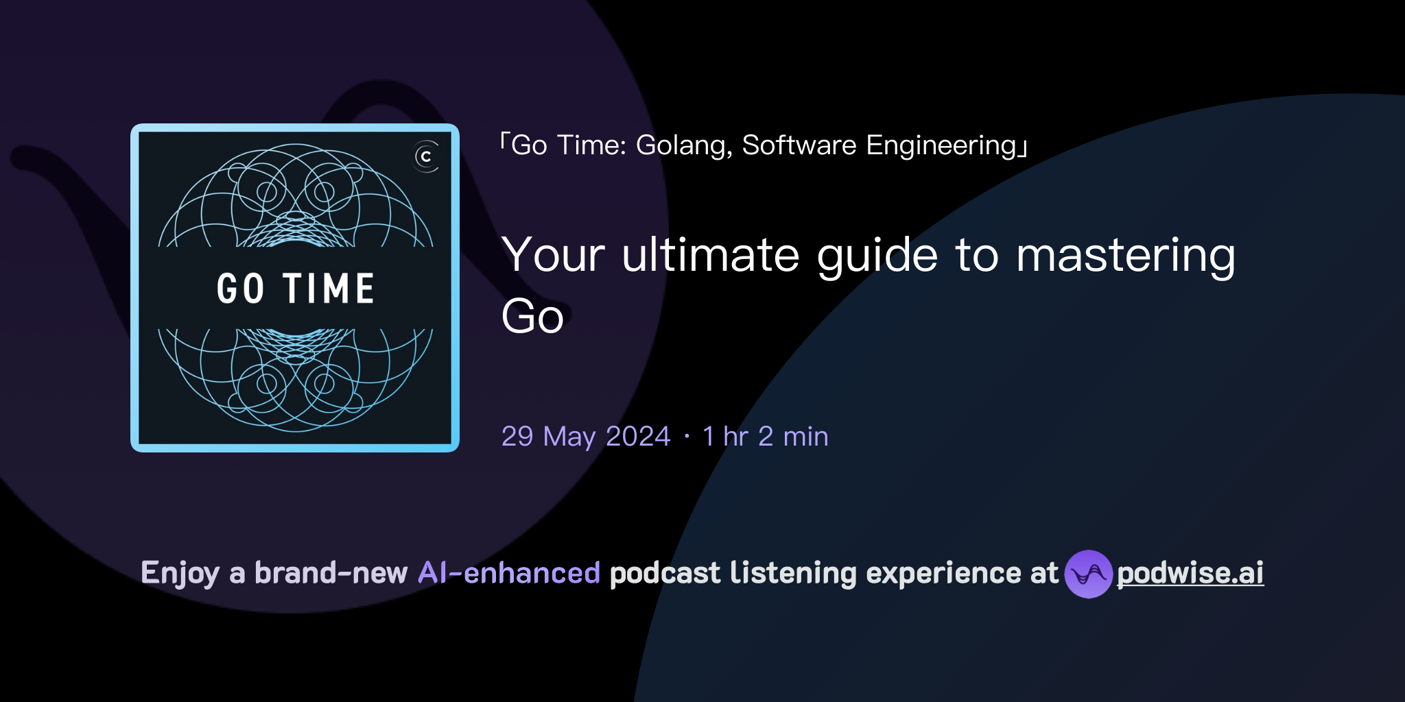 Your ultimate guide to mastering Go | Go Time: Golang, Software Engineering | Podwise