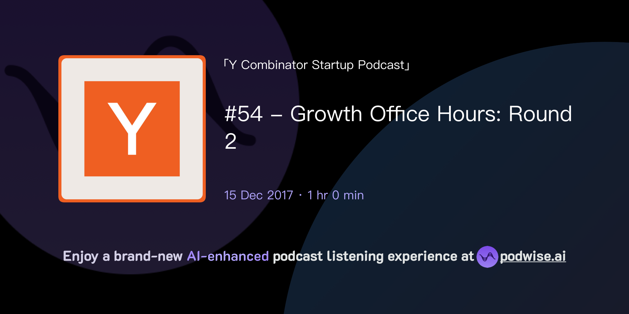 #54 - Growth Office Hours: Round 2 | Y Combinator Startup Podcast | Podwise