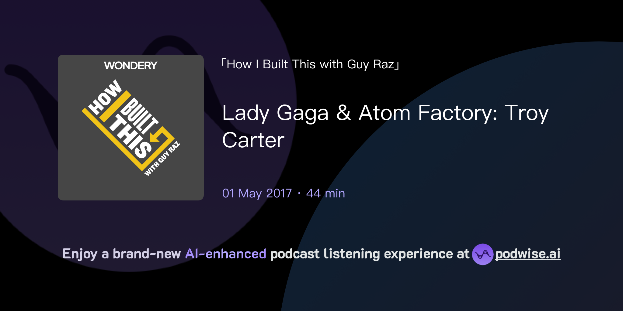 Lady Gaga & Atom Factory: Troy Carter | How I Built This with Guy Raz | Podwise