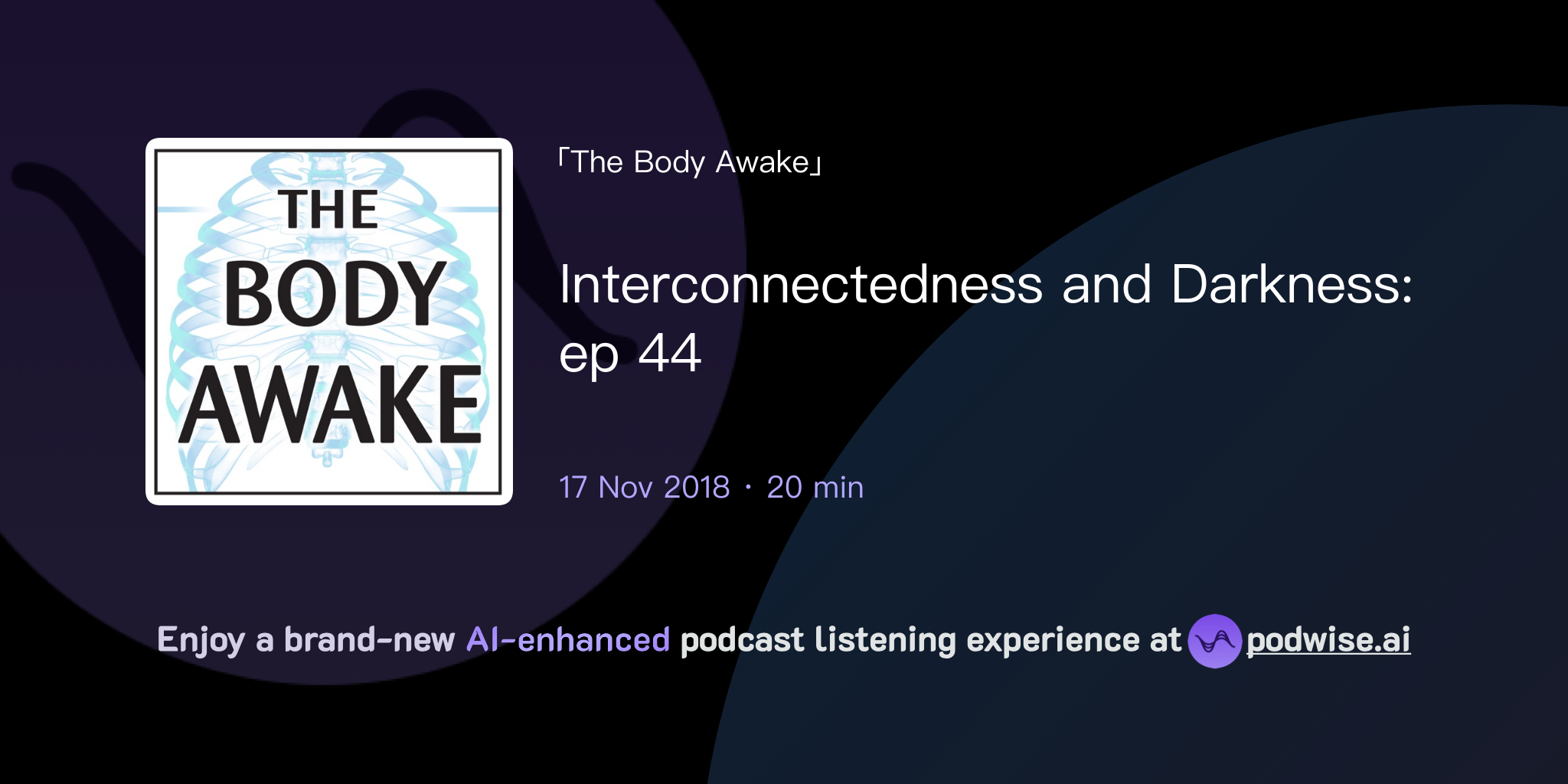 Interconnectedness and Darkness: ep 44 | The Body Awake | Podwise