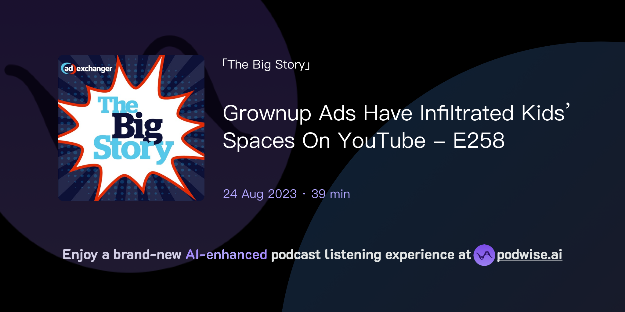Grownup Ads Have Infiltrated Kids’ Spaces On YouTube - E258 | The Big Story | Podwise