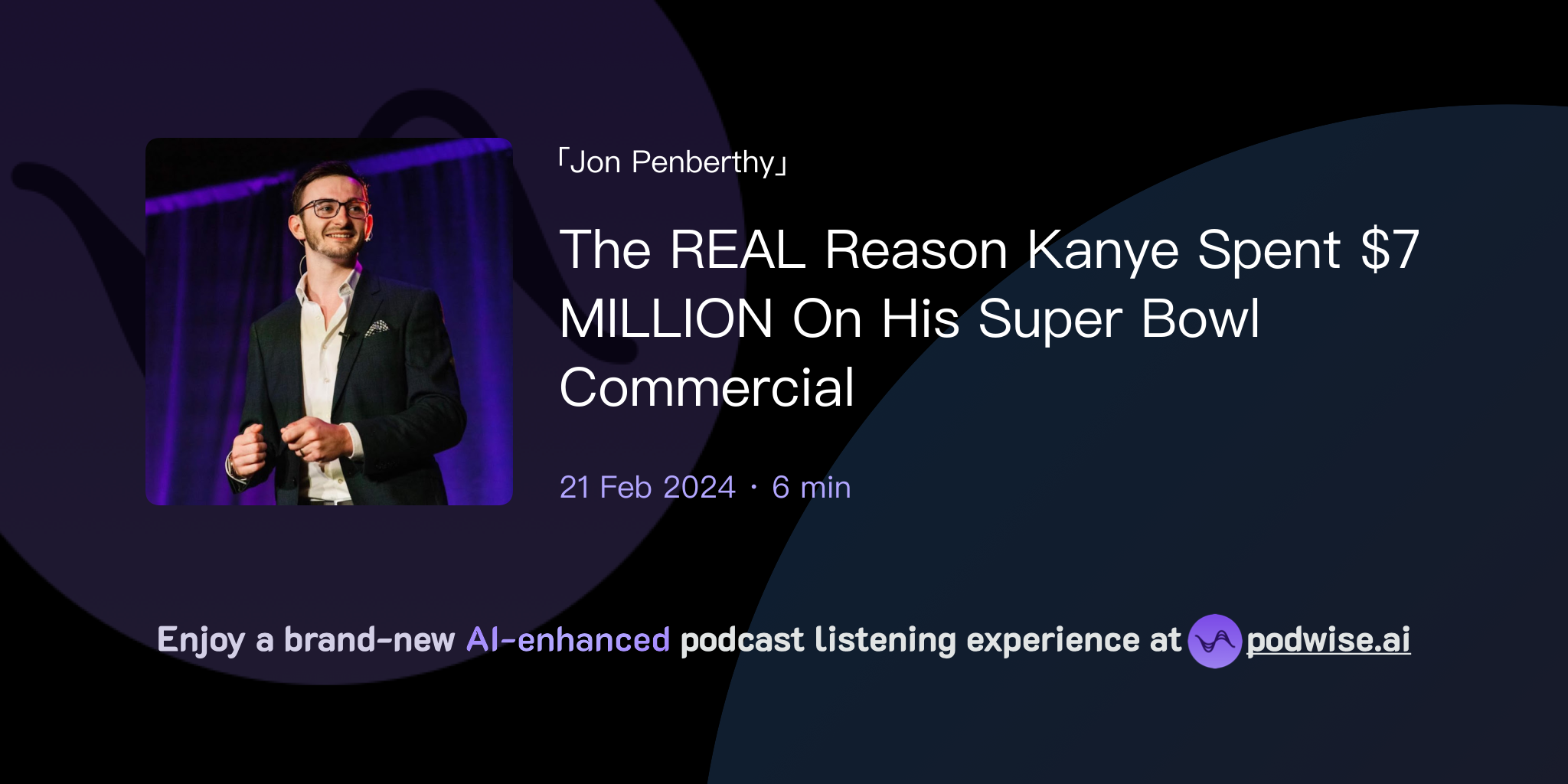 The REAL Reason Kanye Spent $7 MILLION On His Super Bowl Commercial | Jon Penberthy | Podwise