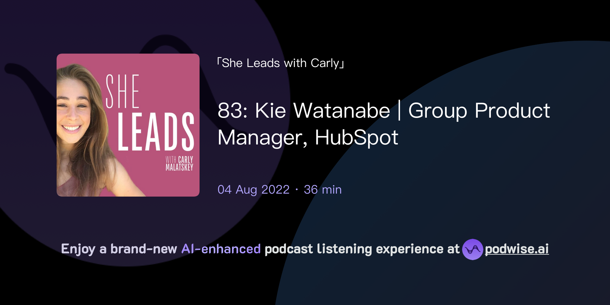 83: Kie Watanabe | Group Product Manager, HubSpot | She Leads with Carly | Podwise