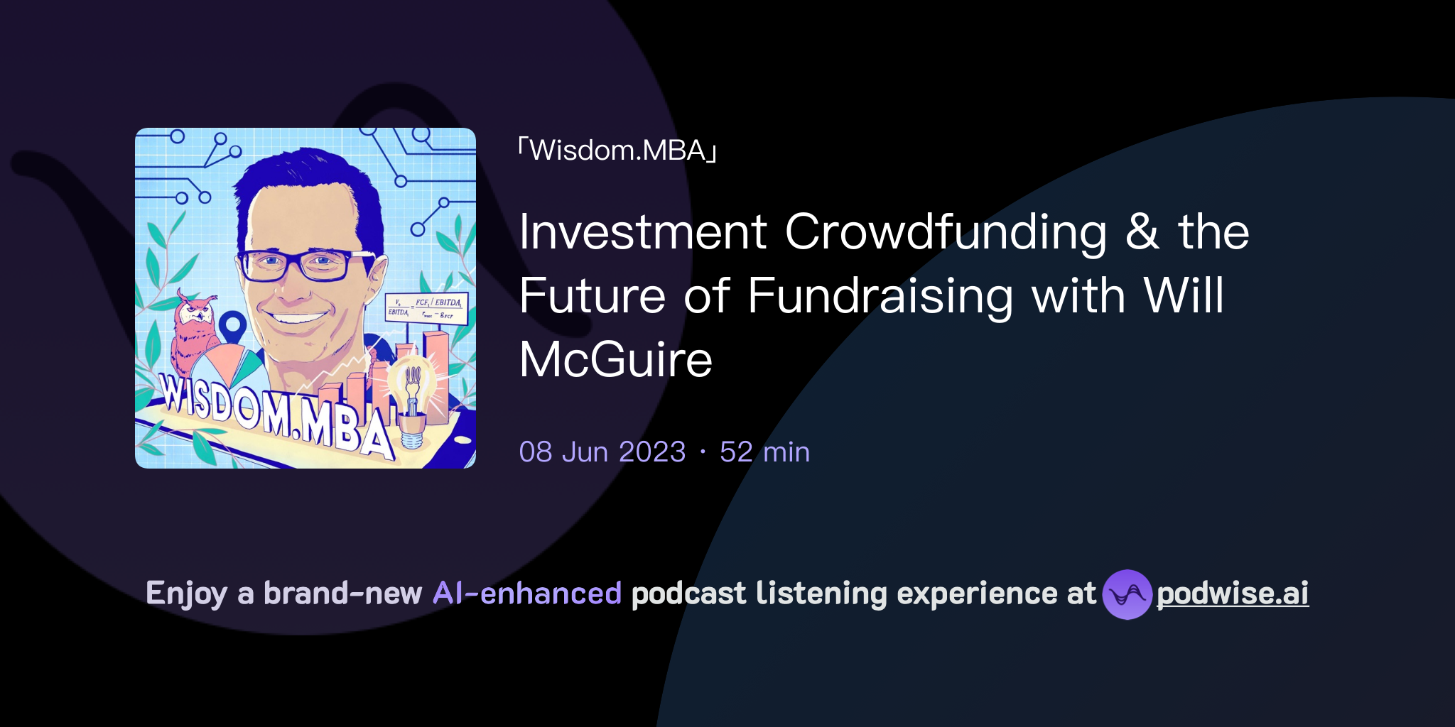 Investment Crowdfunding & the Future of Fundraising with Will McGuire | Wisdom.MBA | Podwise