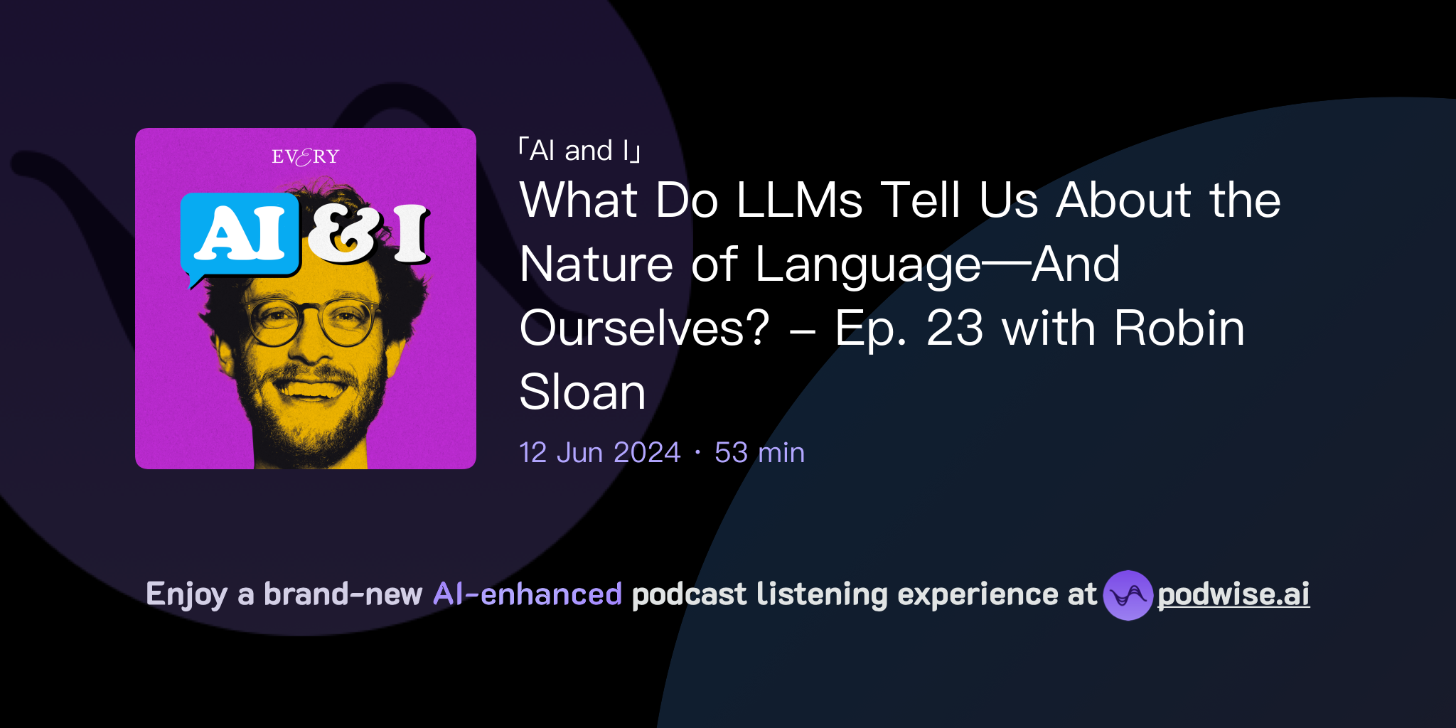 What Do LLMs Tell Us About the Nature of Language—And Ourselves? - Ep. 23 with Robin Sloan | AI ...