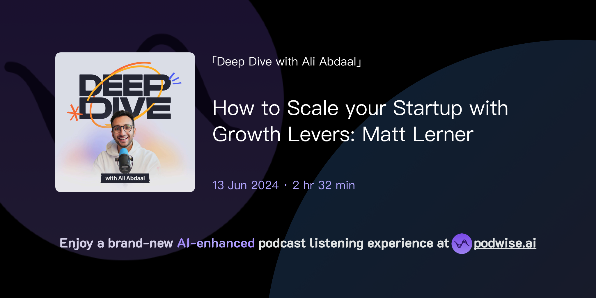How to Scale your Startup with Growth Levers: Matt Lerner | Deep Dive with Ali Abdaal | Podwise