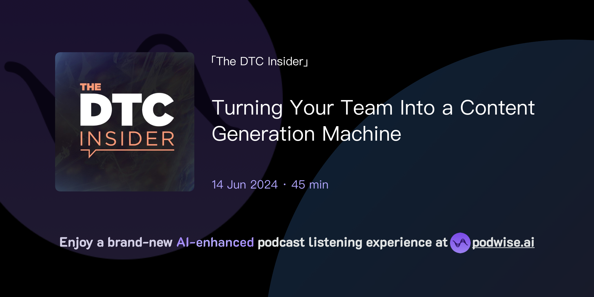 Turning Your Team Into a Content Generation Machine | The DTC Insider | Podwise