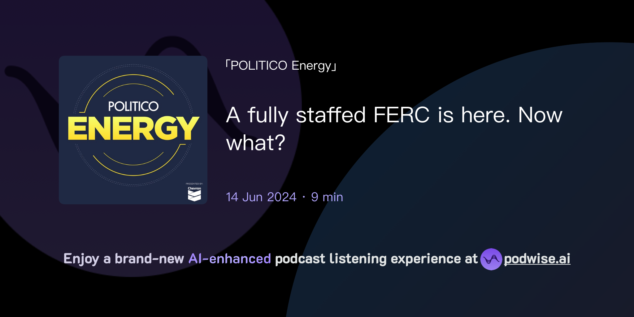 A fully staffed FERC is here. Now what? | POLITICO Energy | Podwise