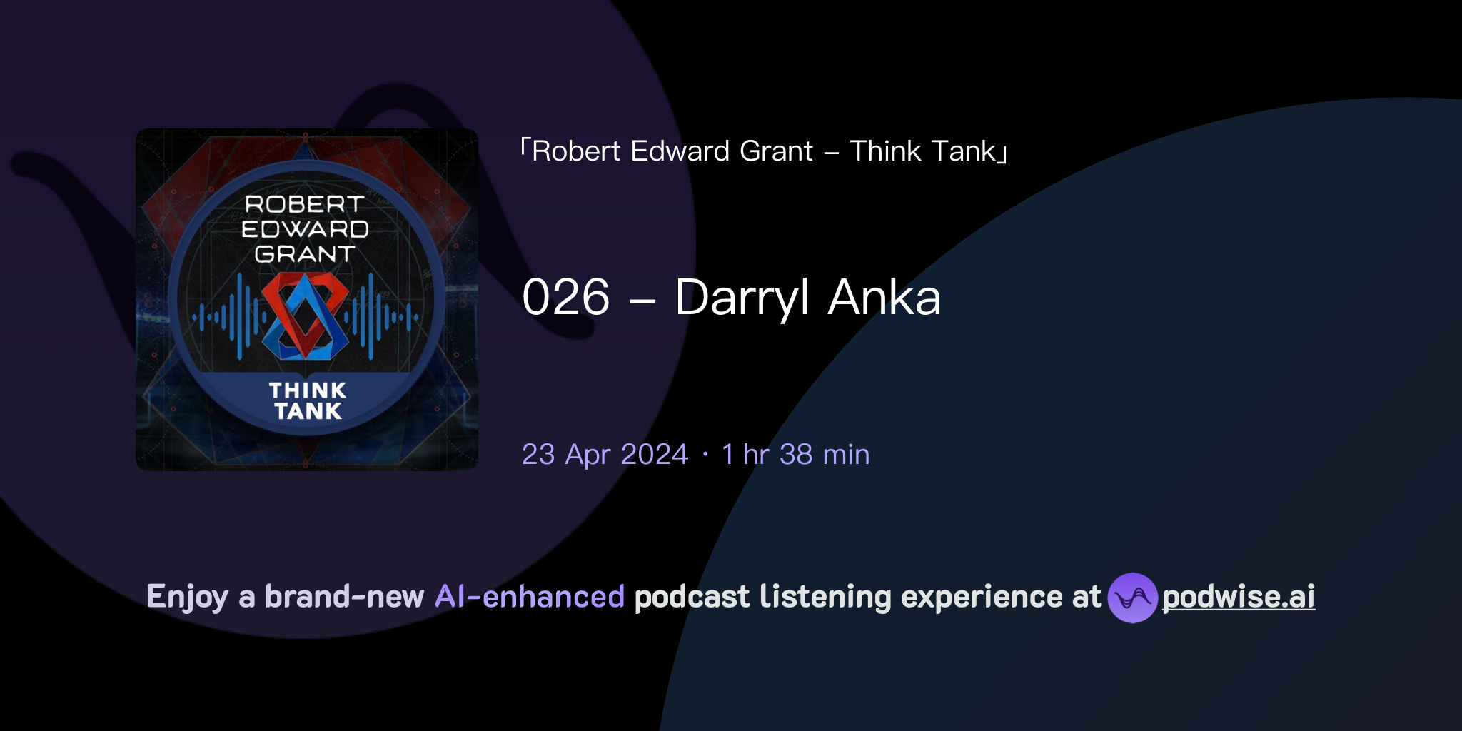 026 - Darryl Anka | Robert Edward Grant - Think Tank | Podwise