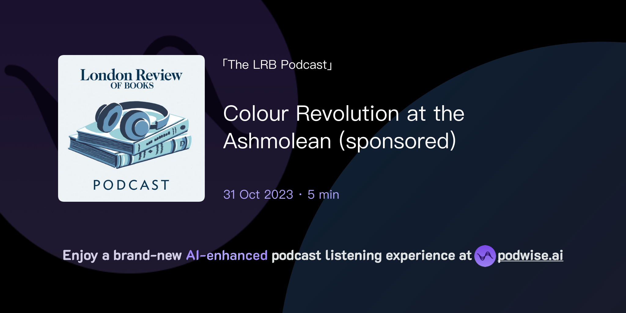 Colour Revolution at the Ashmolean (sponsored) | The LRB Podcast | Podwise