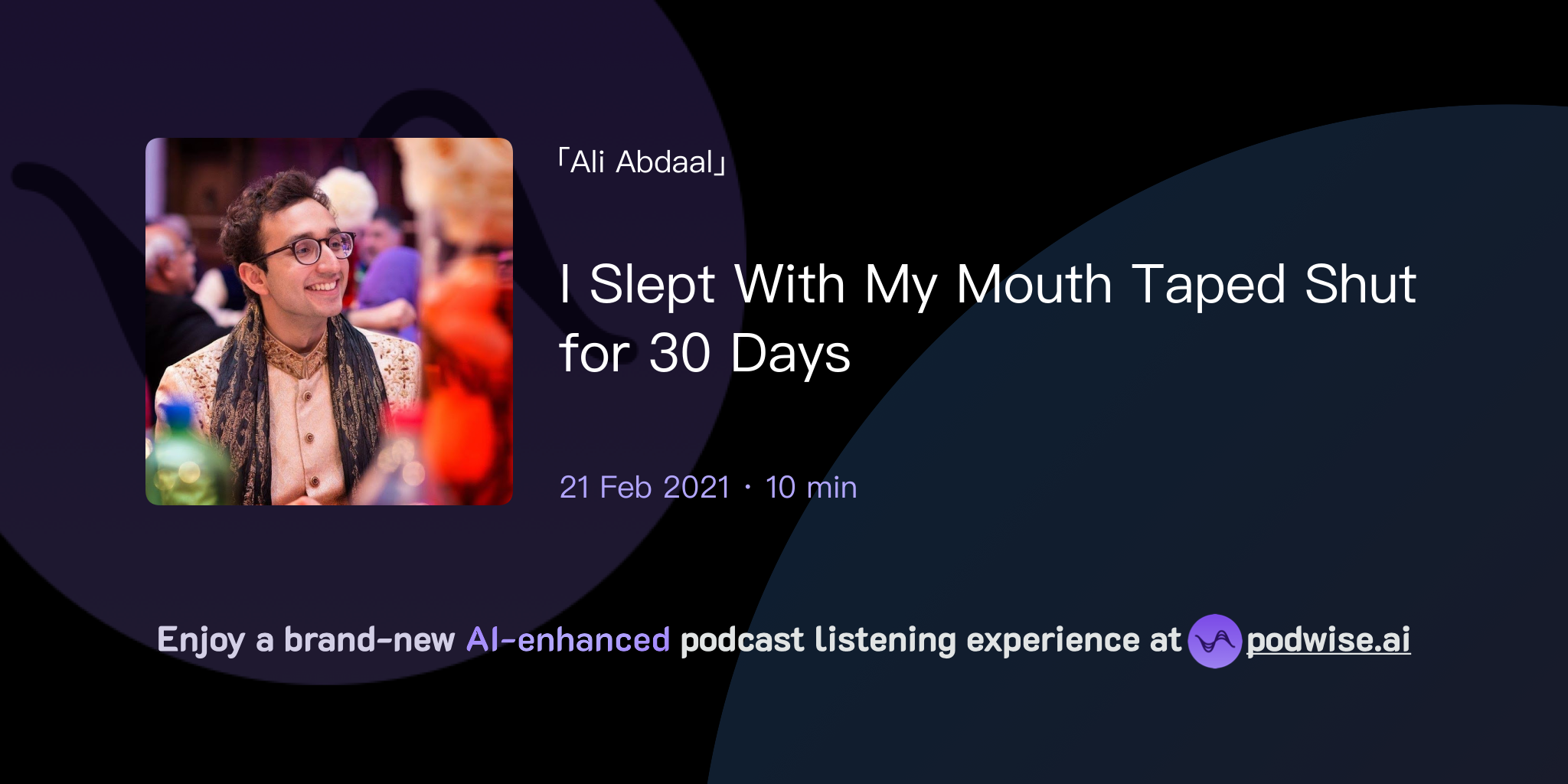 I Slept With My Mouth Taped Shut for 30 Days | Ali Abdaal | Podwise