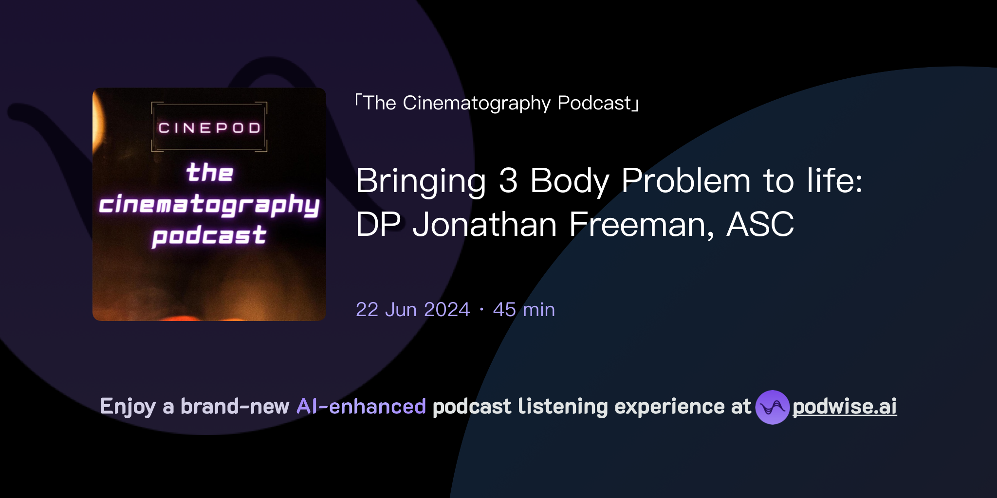 Bringing 3 Body Problem to life: DP Jonathan Freeman, ASC | The Cinematography Podcast | Podwise