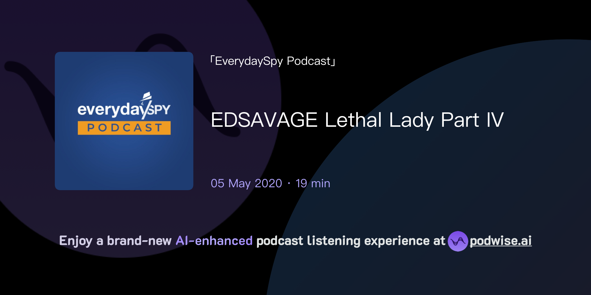 EDSAVAGE Lethal Lady Part IV | EverydaySpy Podcast | Podwise