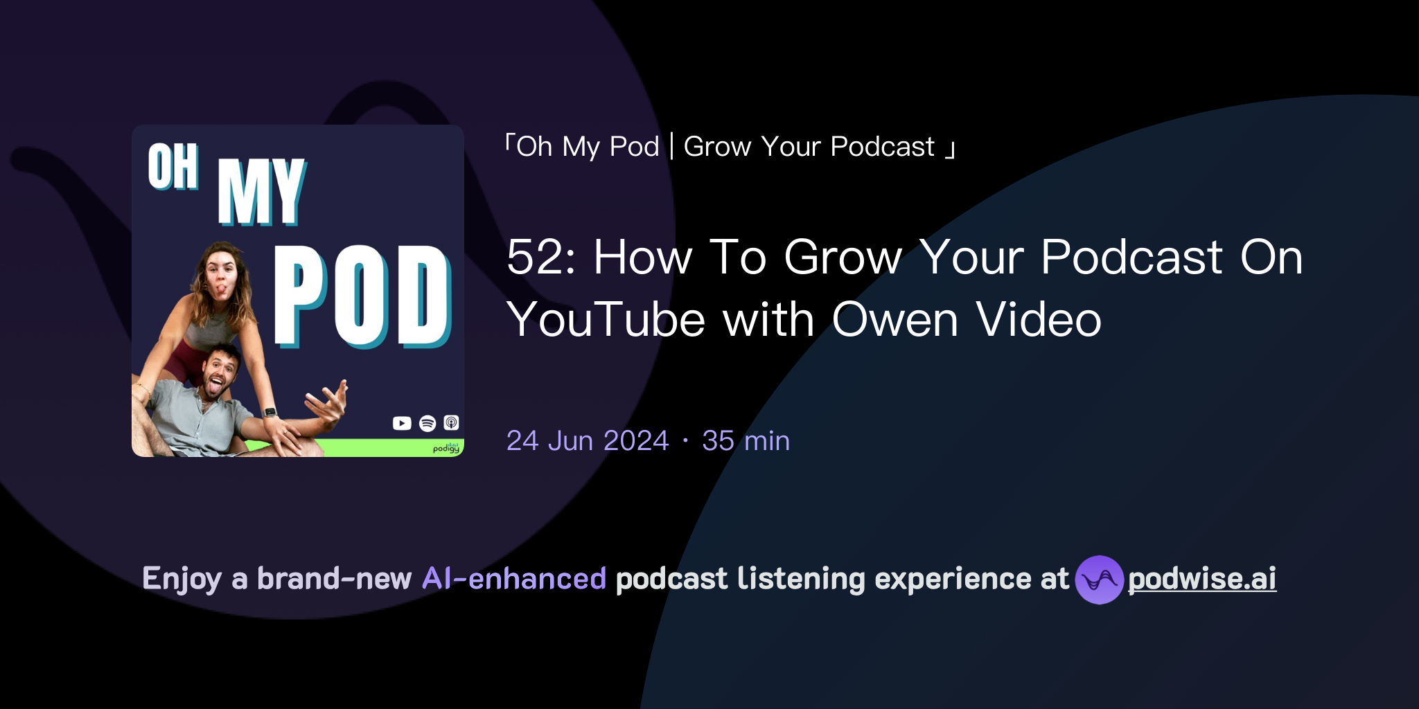 52: How To Grow Your Podcast On YouTube with Owen Video | Oh My Pod | Grow Your Podcast | Podwise