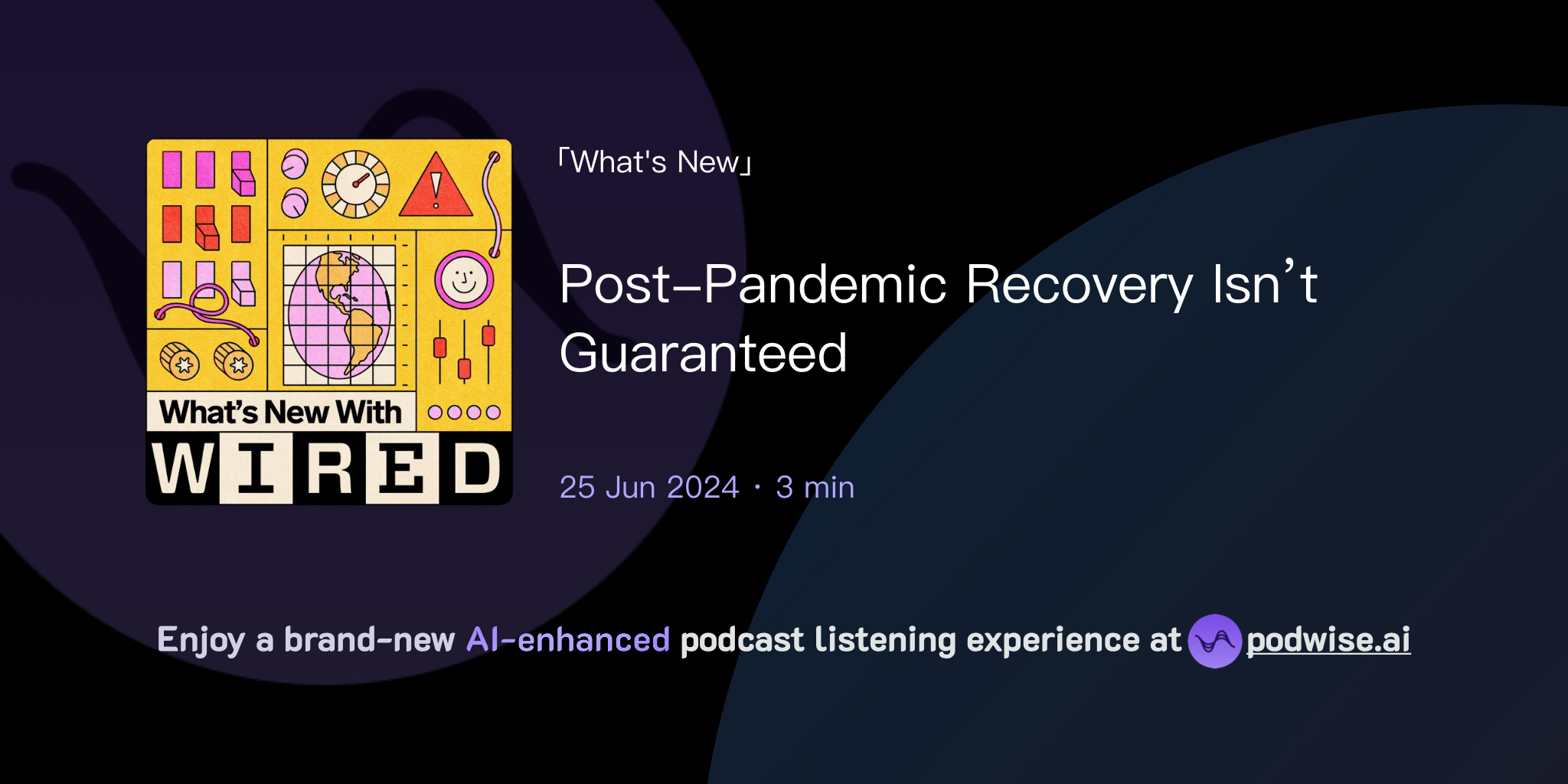 Post-Pandemic Recovery Isn’t Guaranteed | What's New | Podwise